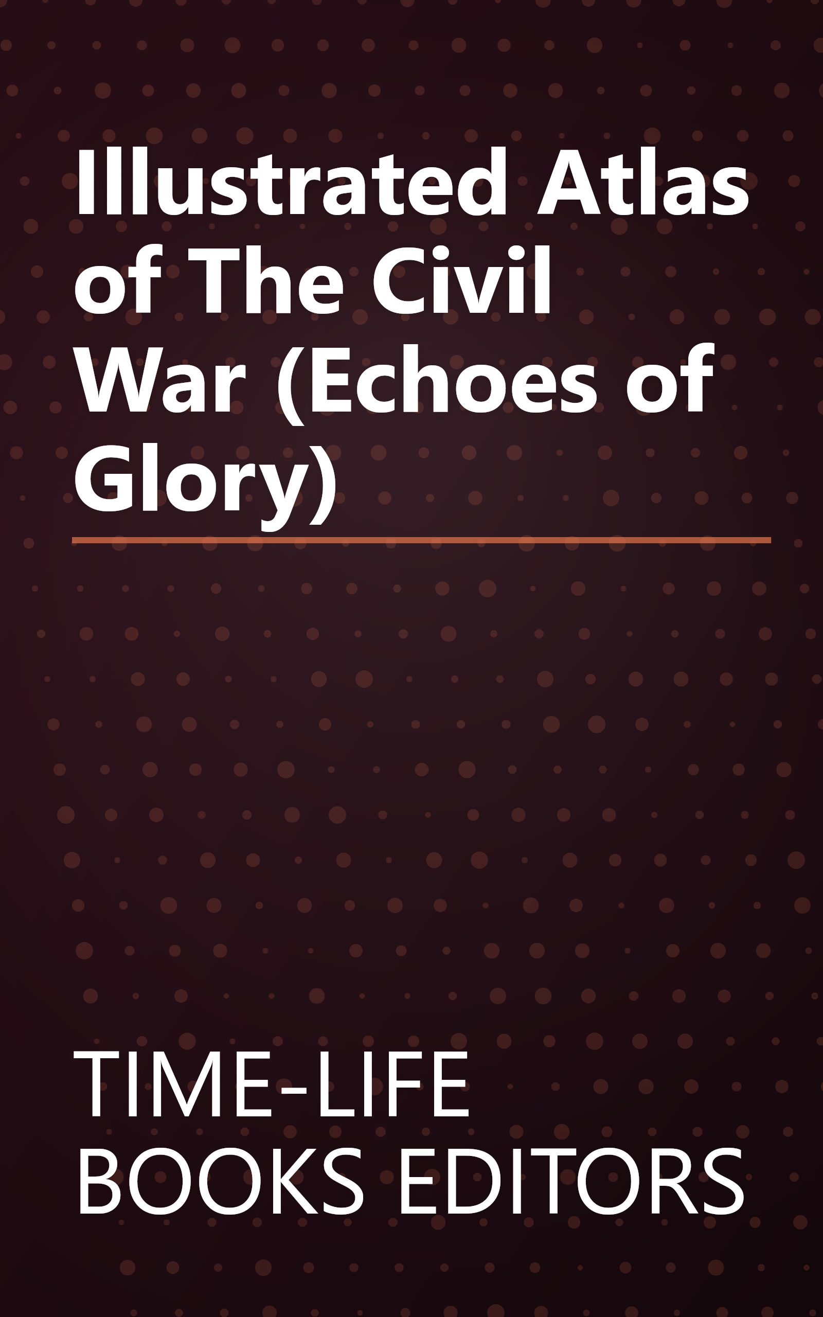 Illustrated Atlas of The Civil War (Echoes of Glory) book cover