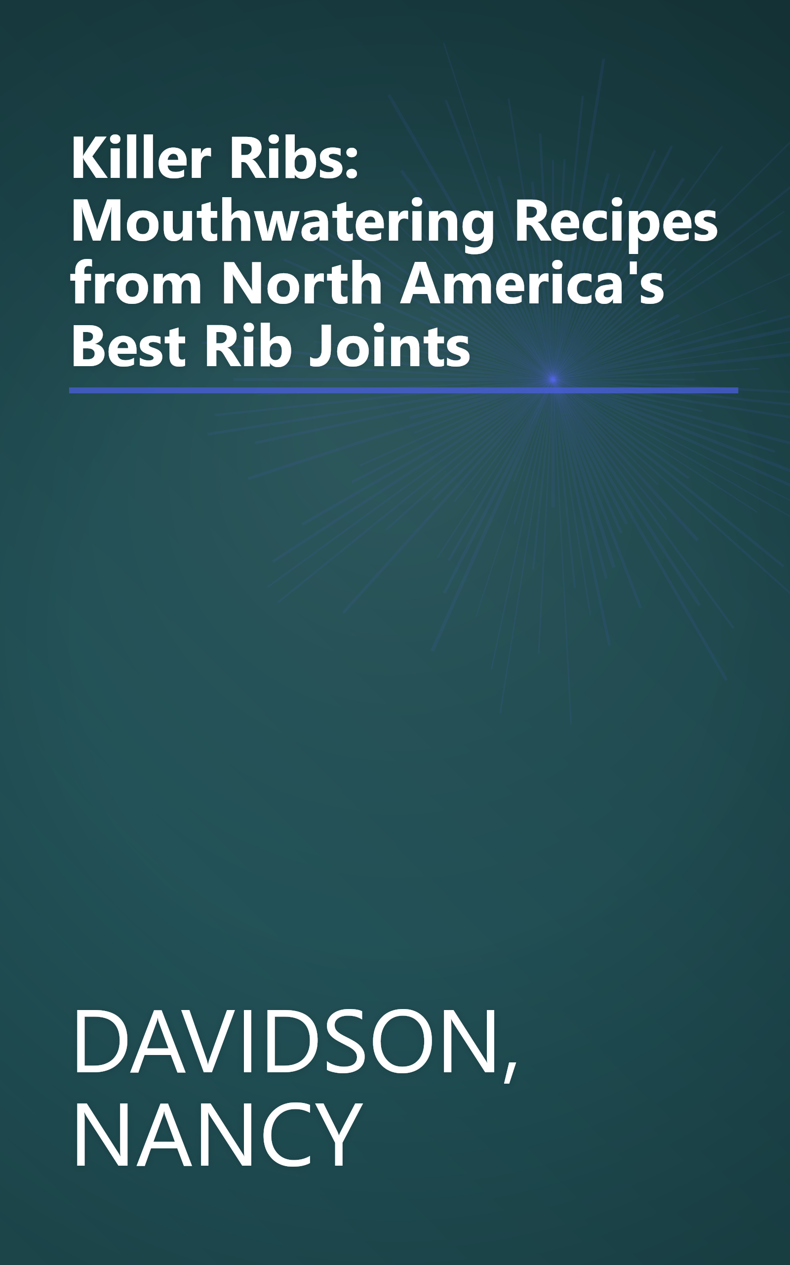 Killer Ribs: Mouthwatering Recipes from North America's Best Rib Joints book cover