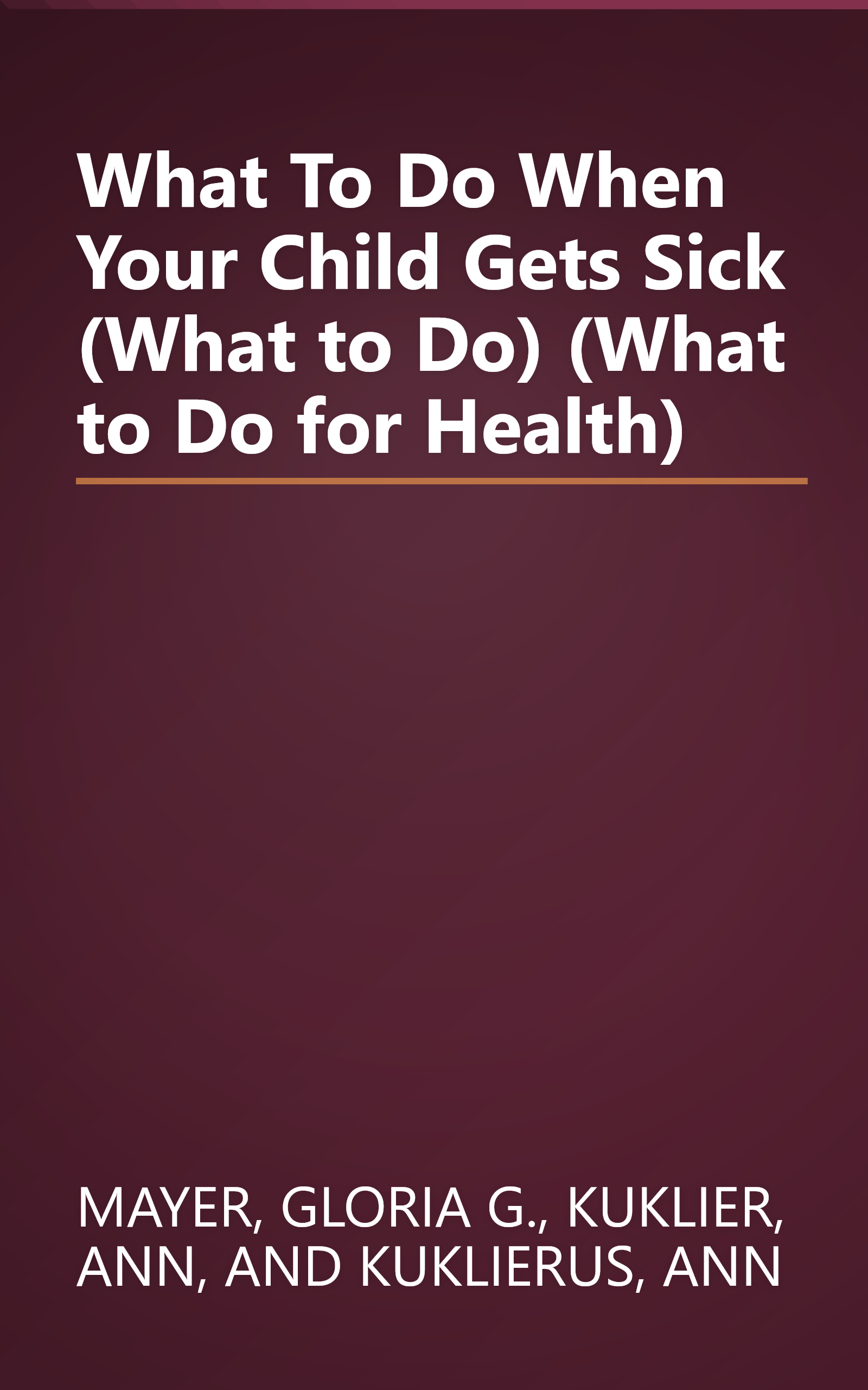 What To Do When Your Child Gets Sick (What to Do) (What to Do for Health) book cover