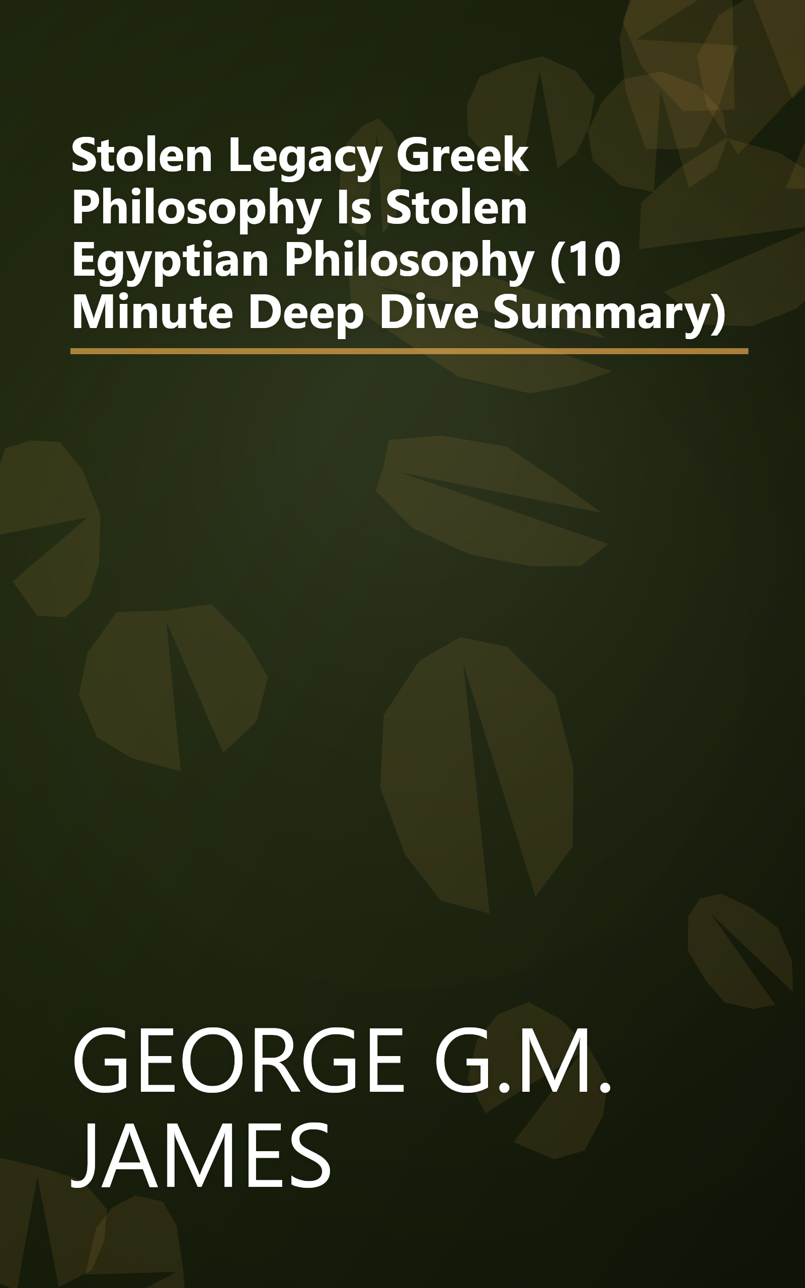 Stolen Legacy  Greek Philosophy Is Stolen Egyptian Philosophy (10 Minute   Deep Dive Summary) book cover