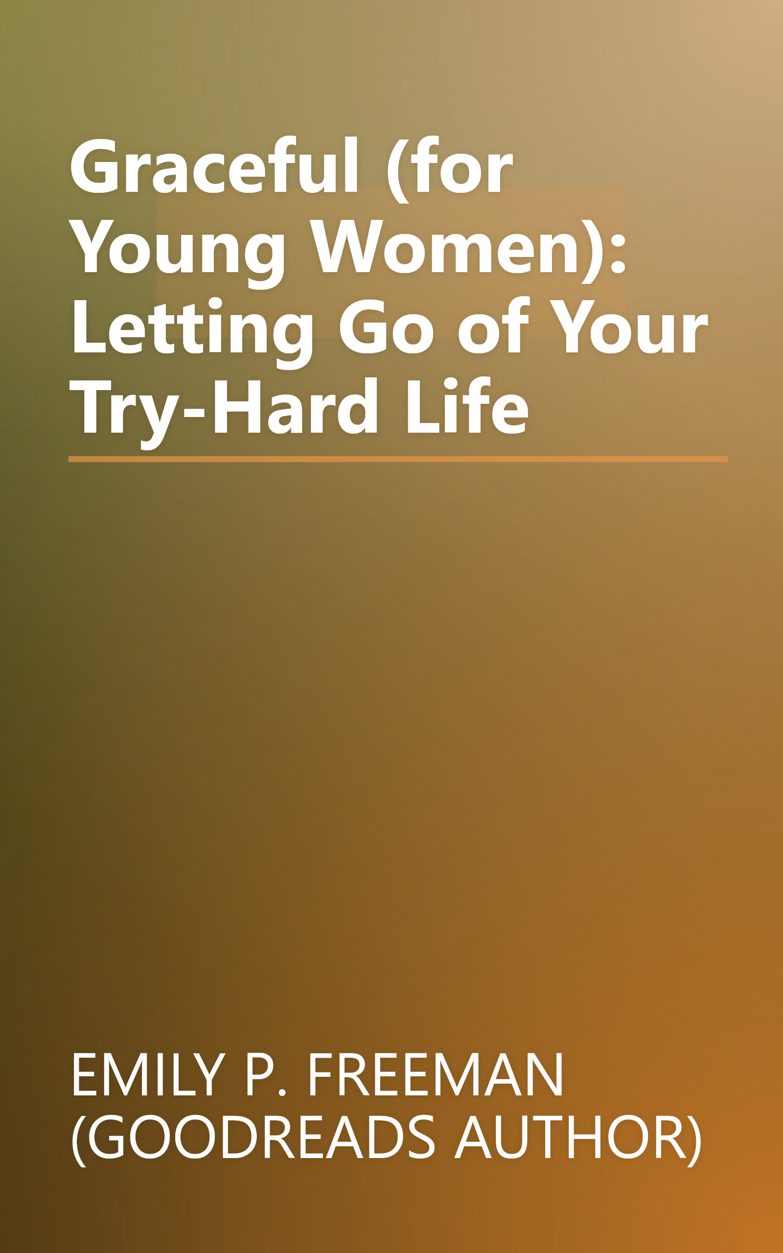 Graceful (for Young Women): Letting Go of Your Try-Hard Life book cover