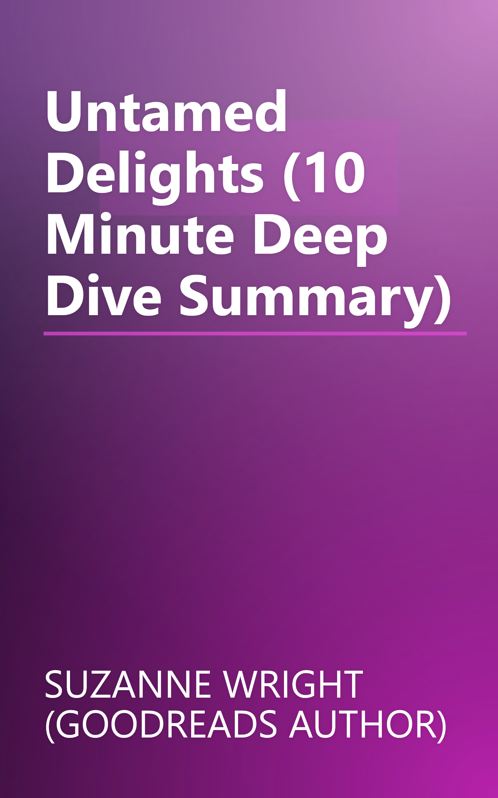 Untamed Delights (10 Minute   Deep Dive Summary) book cover