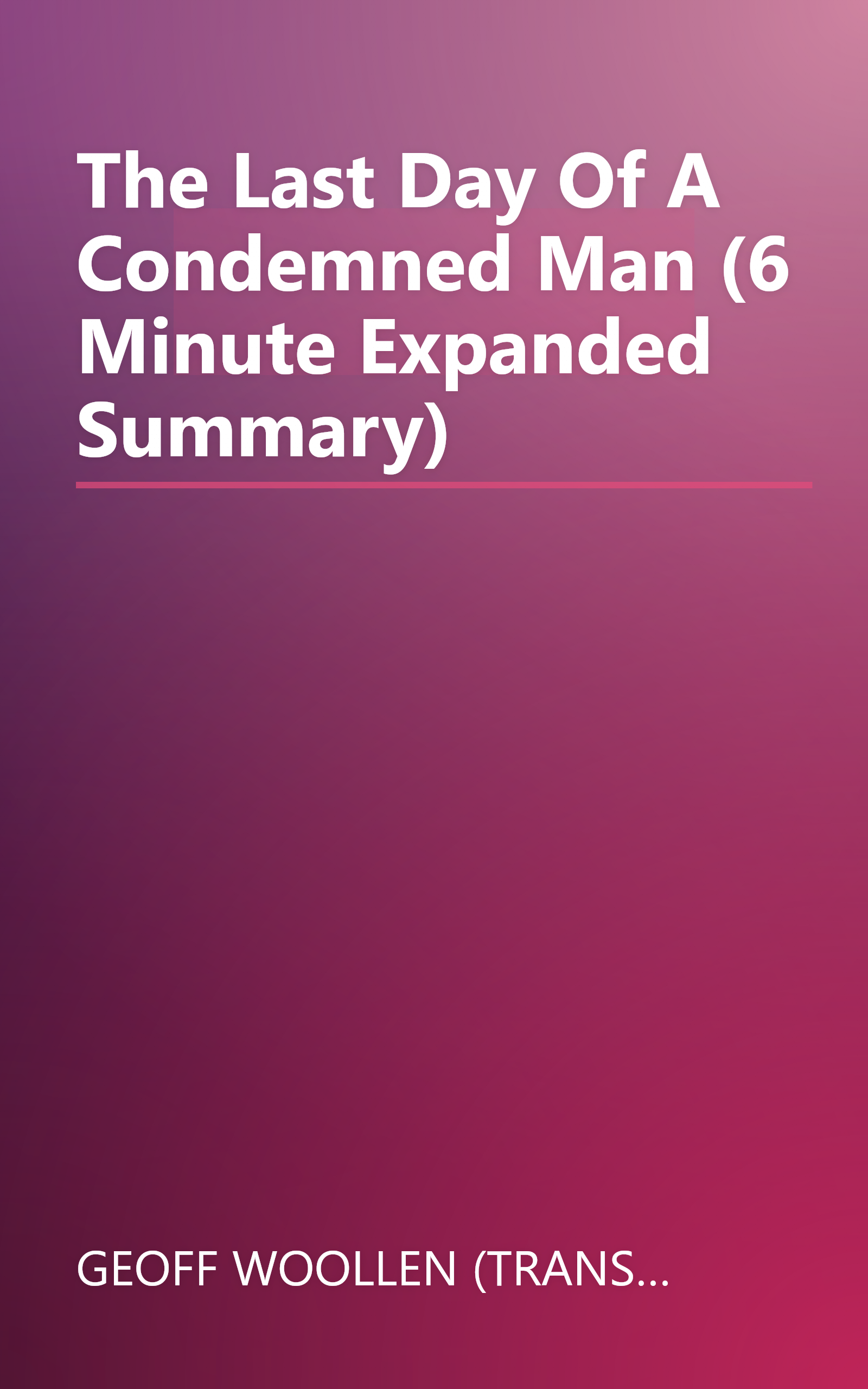 The Last Day Of A Condemned Man (6 Minute   Expanded Summary) book cover