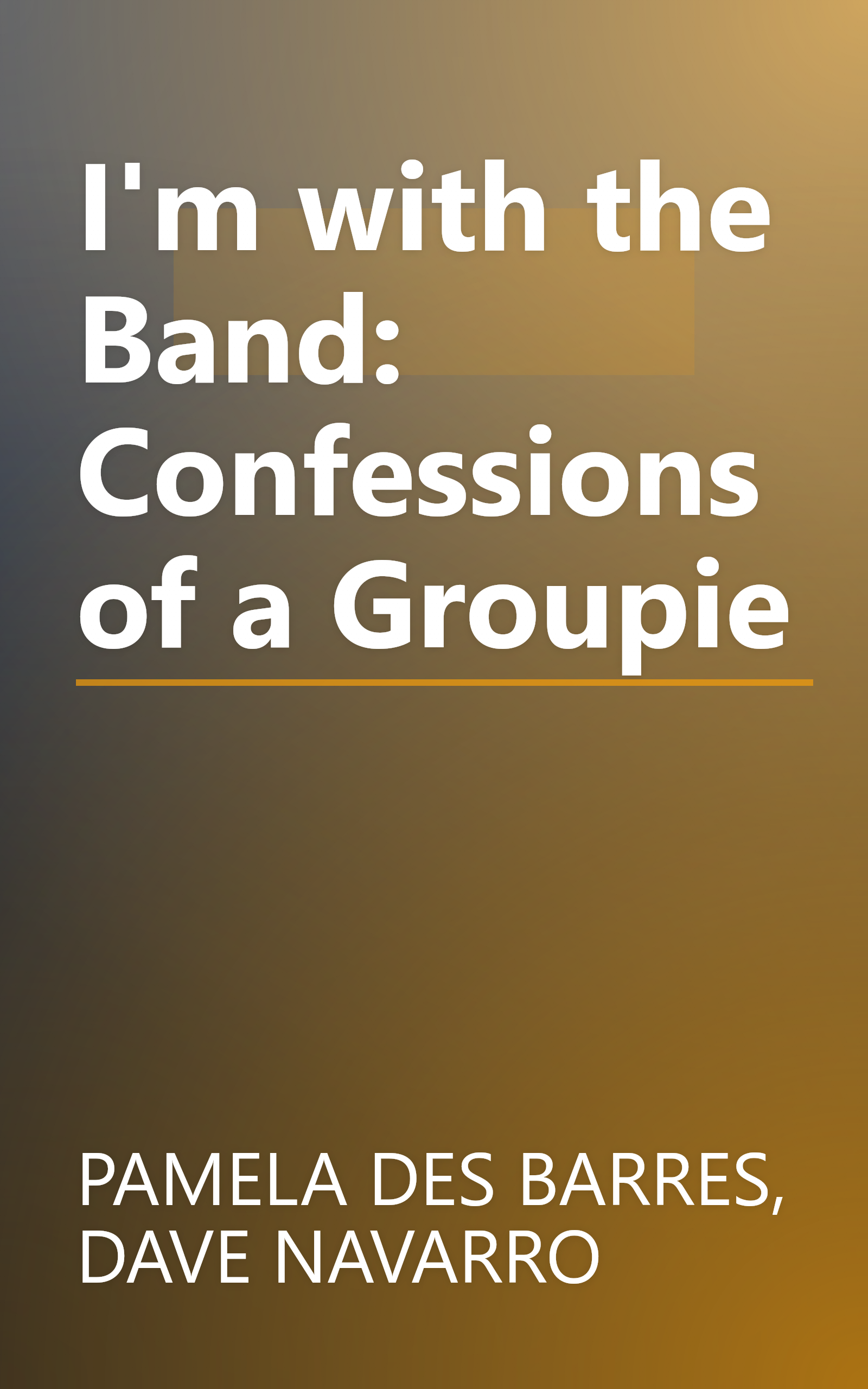 I'm with the Band: Confessions of a Groupie book cover