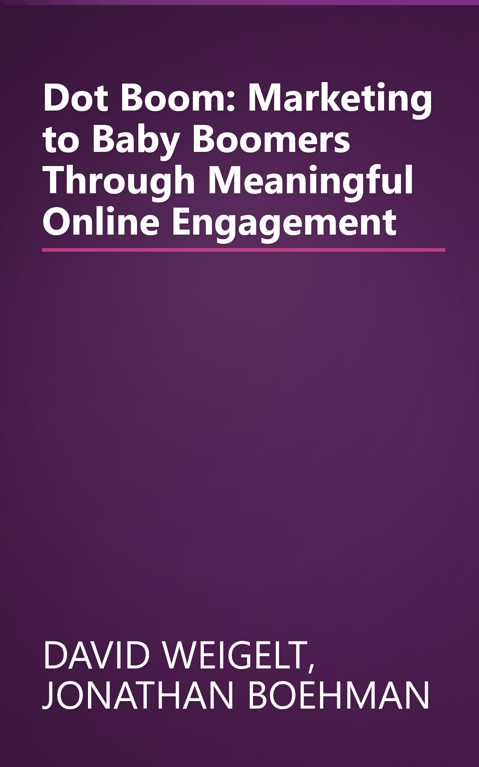 Dot Boom: Marketing to Baby Boomers Through Meaningful Online Engagement book cover
