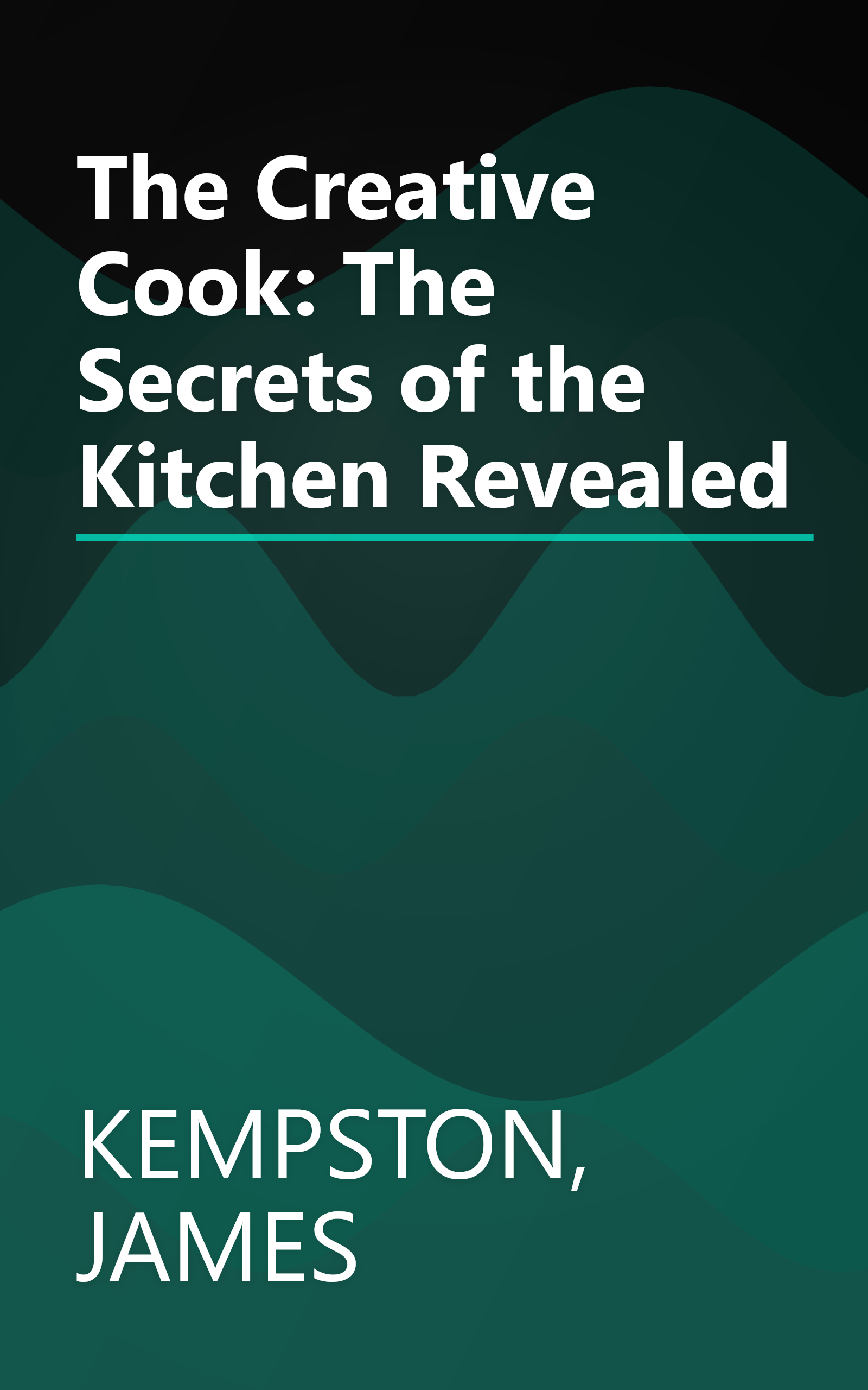 The Creative Cook: The Secrets of the Kitchen Revealed book cover