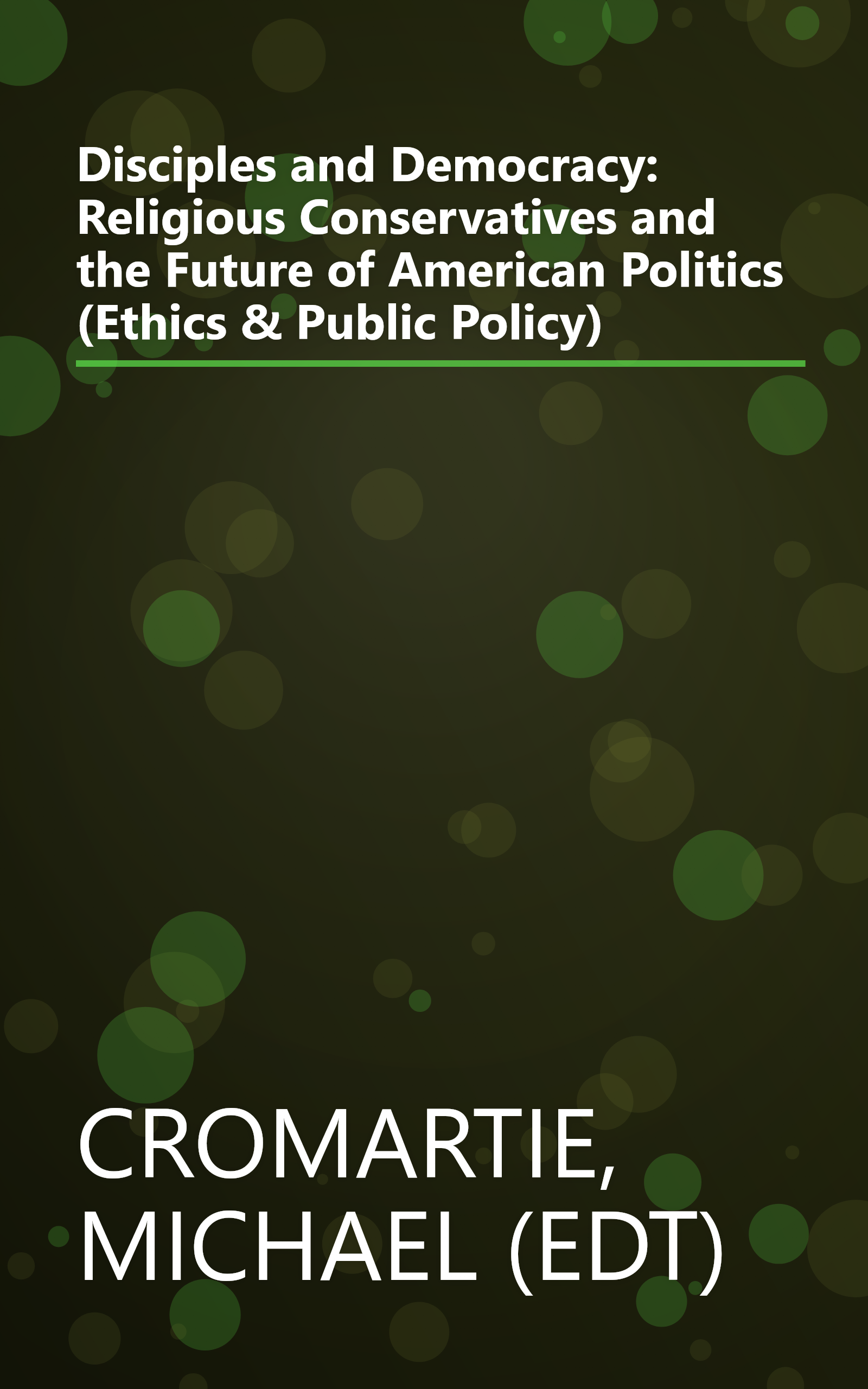 Disciples and Democracy: Religious Conservatives and the Future of American Politics (Ethics & Public Policy) book cover