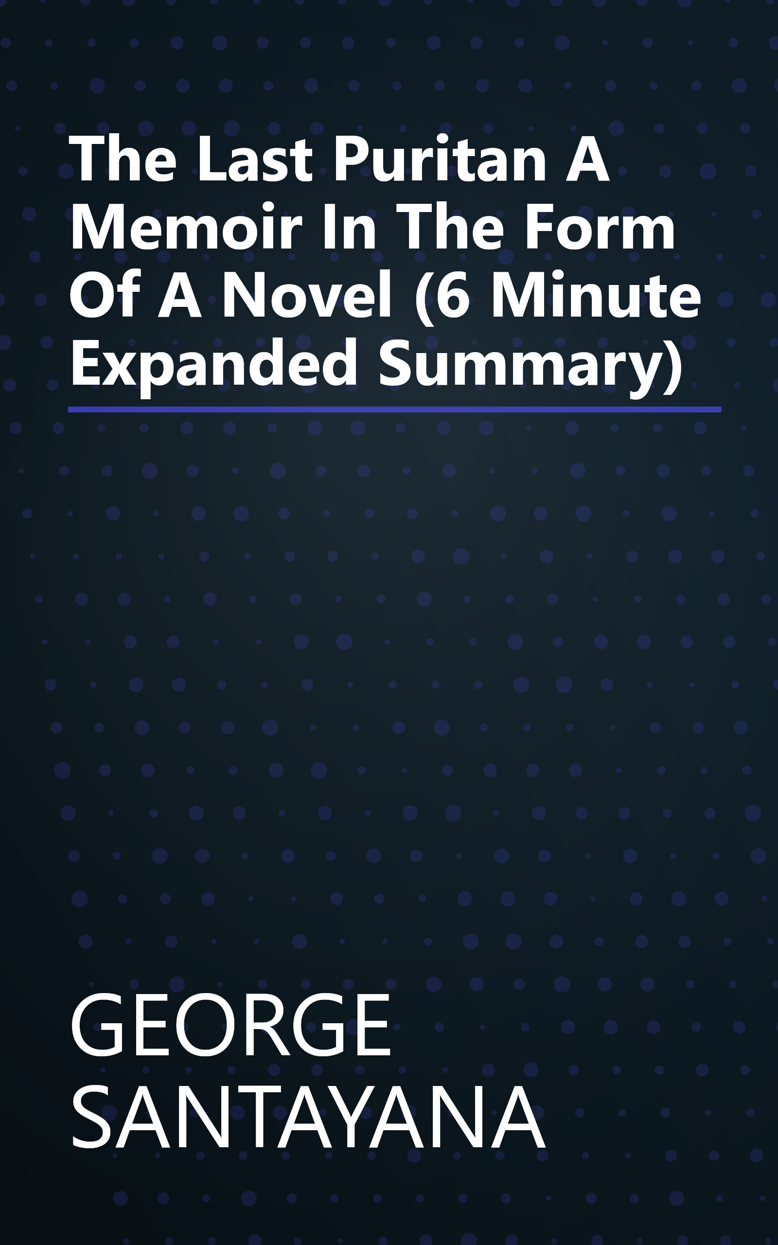 The Last Puritan  A Memoir In The Form Of A Novel (6 Minute   Expanded Summary) book cover