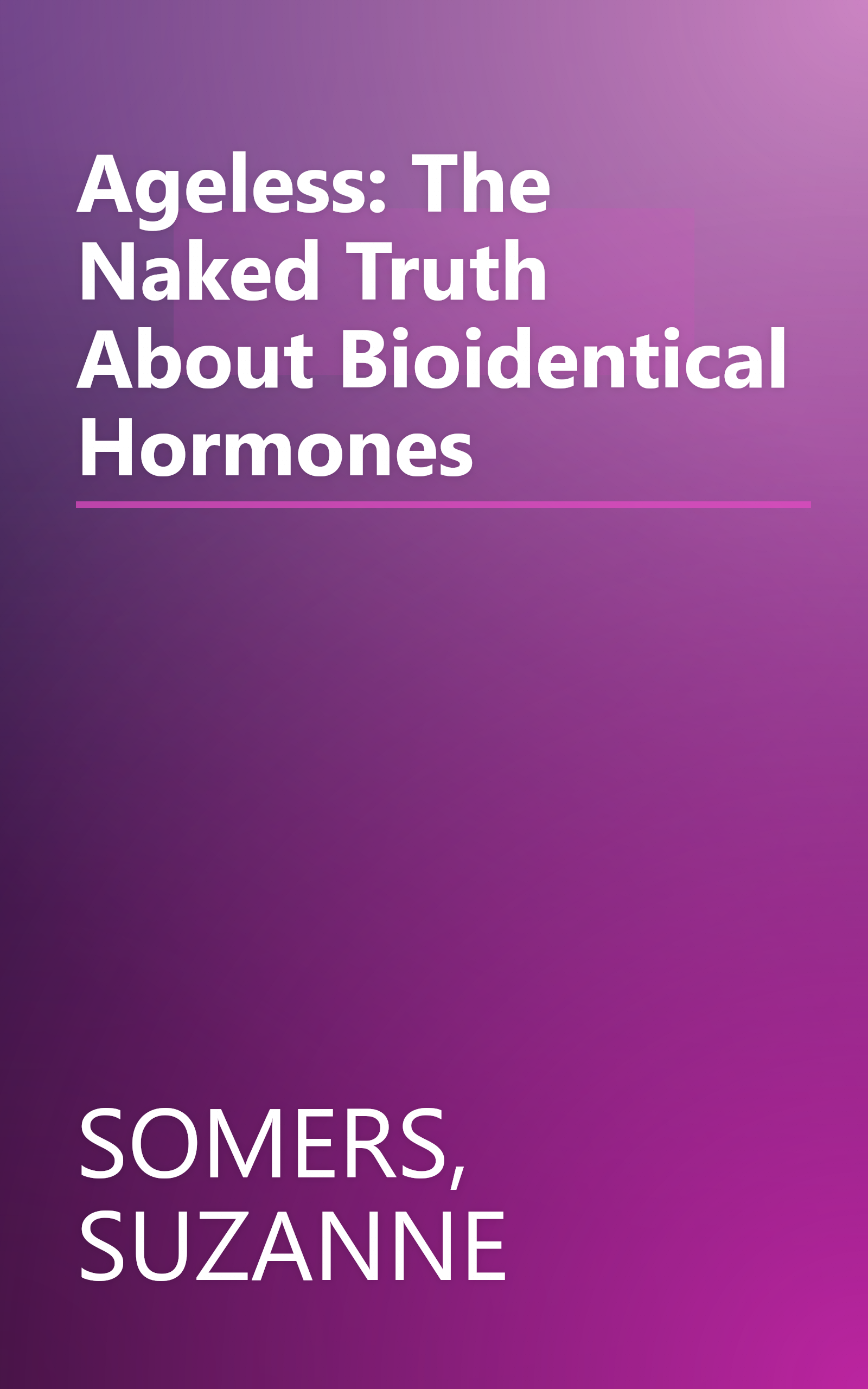 Ageless: The Naked Truth About Bioidentical Hormones book cover