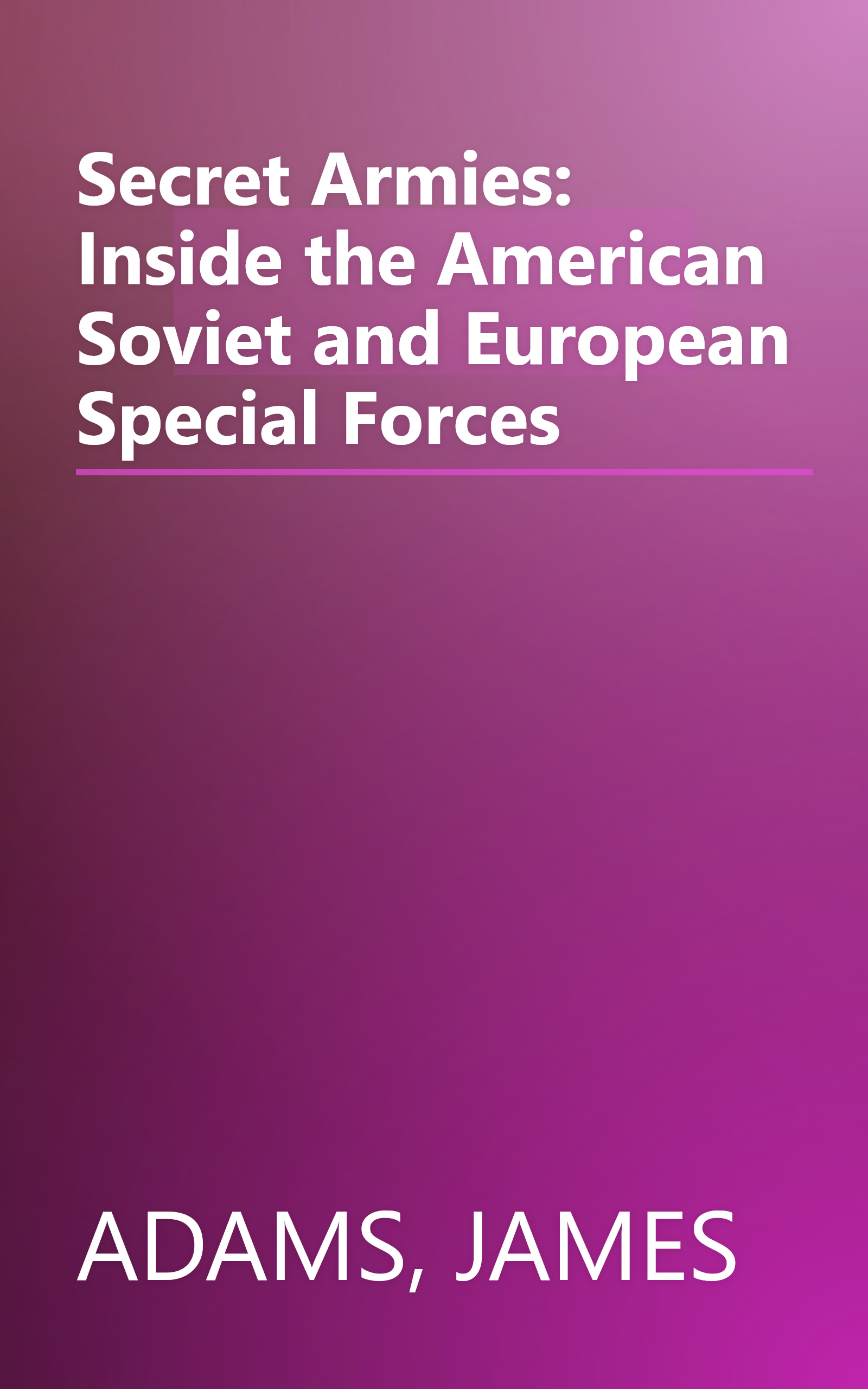 Secret Armies: Inside the American Soviet and European Special Forces book cover