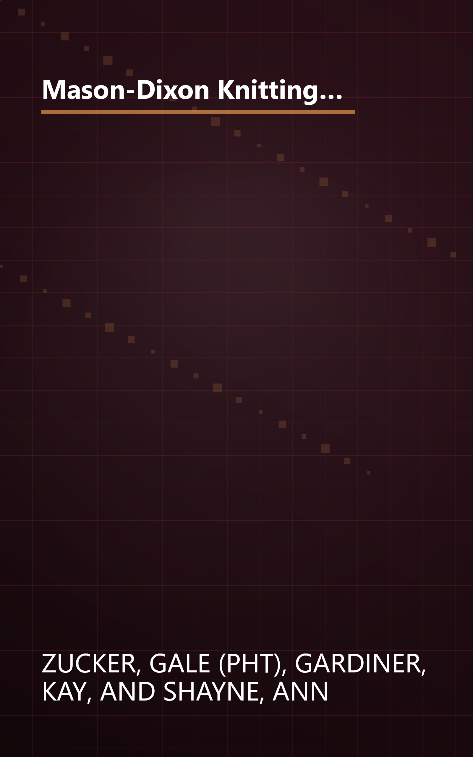 Mason-Dixon Knitting Outside the Lines: Patterns, Stories, Pictures, True Confessions, Tricky Bits, Whole New Worlds, and Familiar Ones, Too book cover