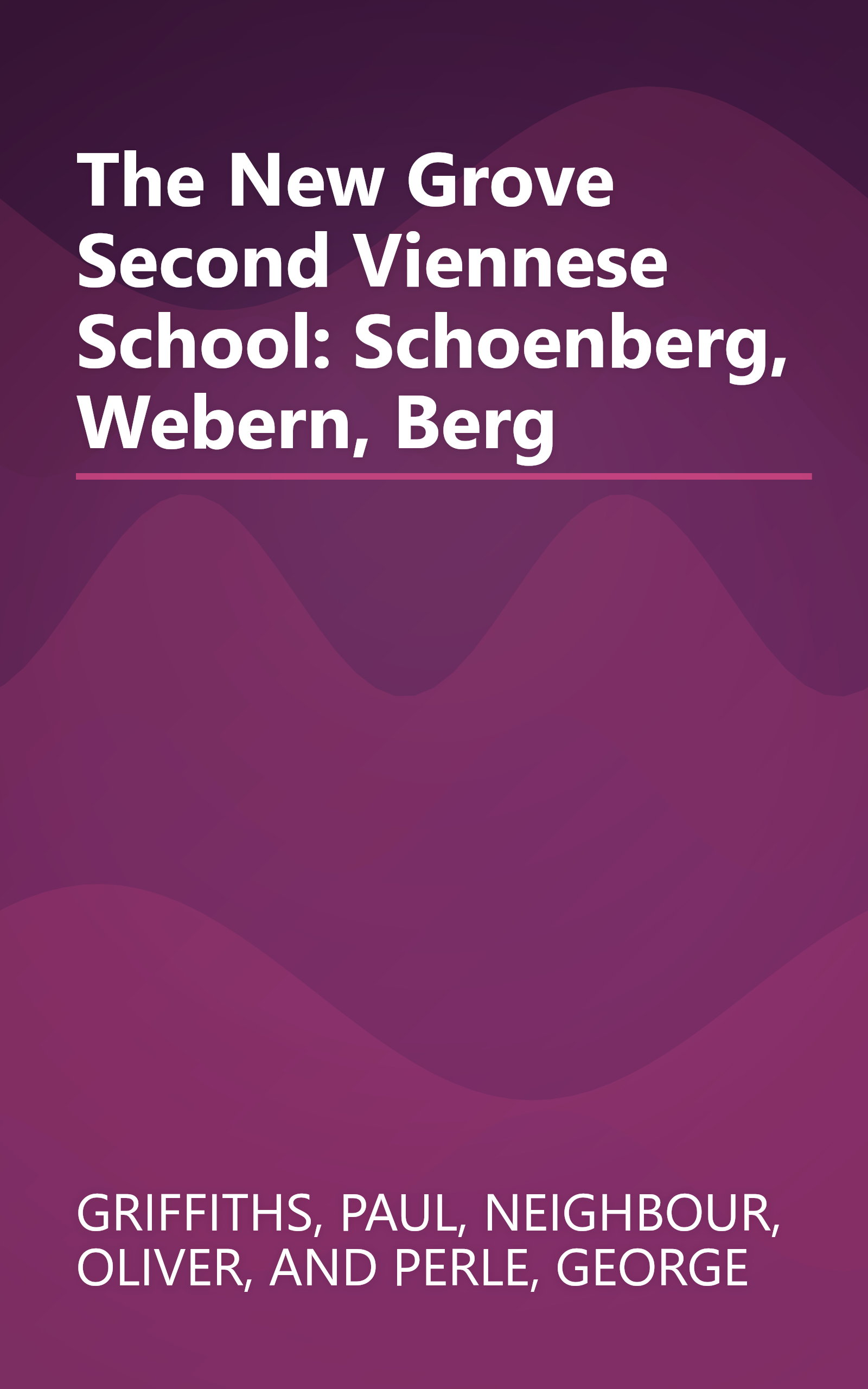 The New Grove Second Viennese School: Schoenberg, Webern, Berg book cover