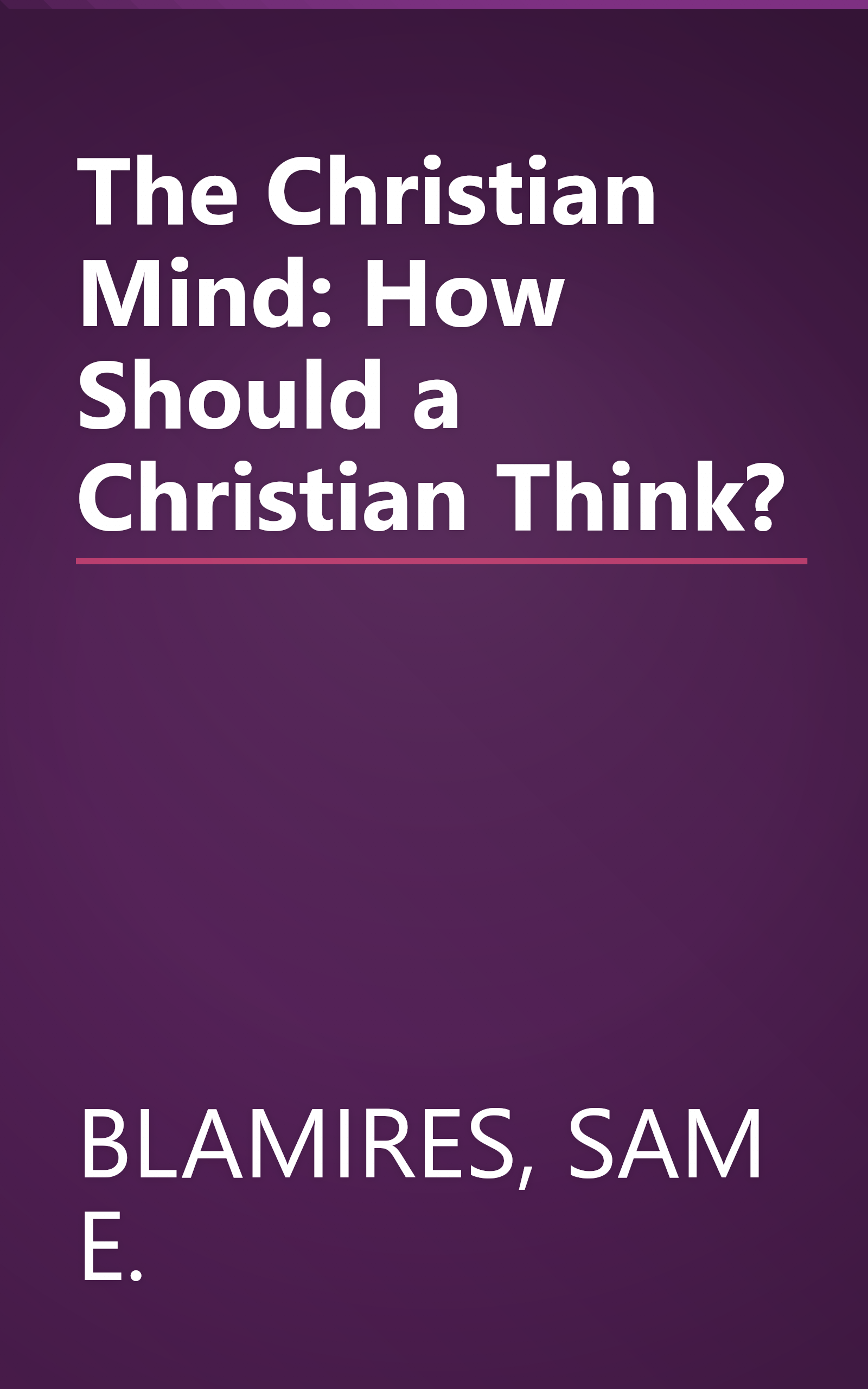 The Christian Mind: How Should a Christian Think? book cover