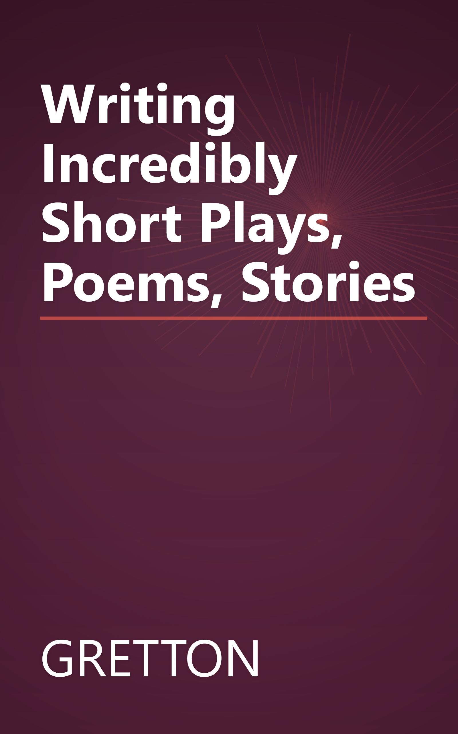 Writing Incredibly Short Plays, Poems, Stories book cover