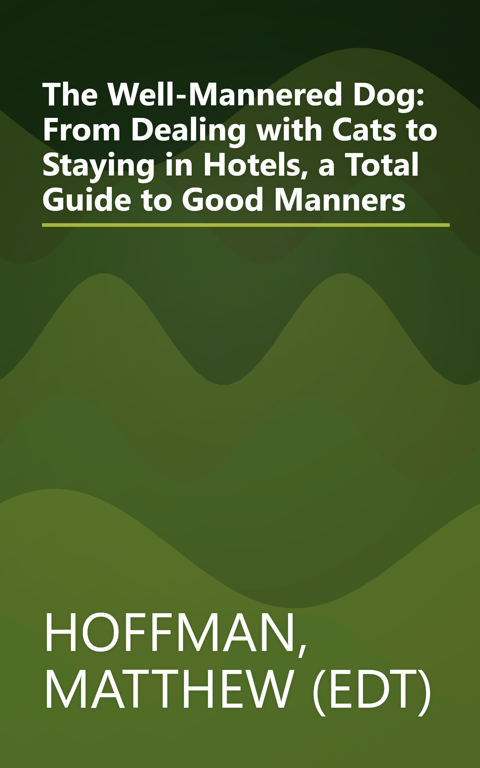 The Well-Mannered Dog: From Dealing with Cats to Staying in Hotels, a Total Guide to Good Manners book cover