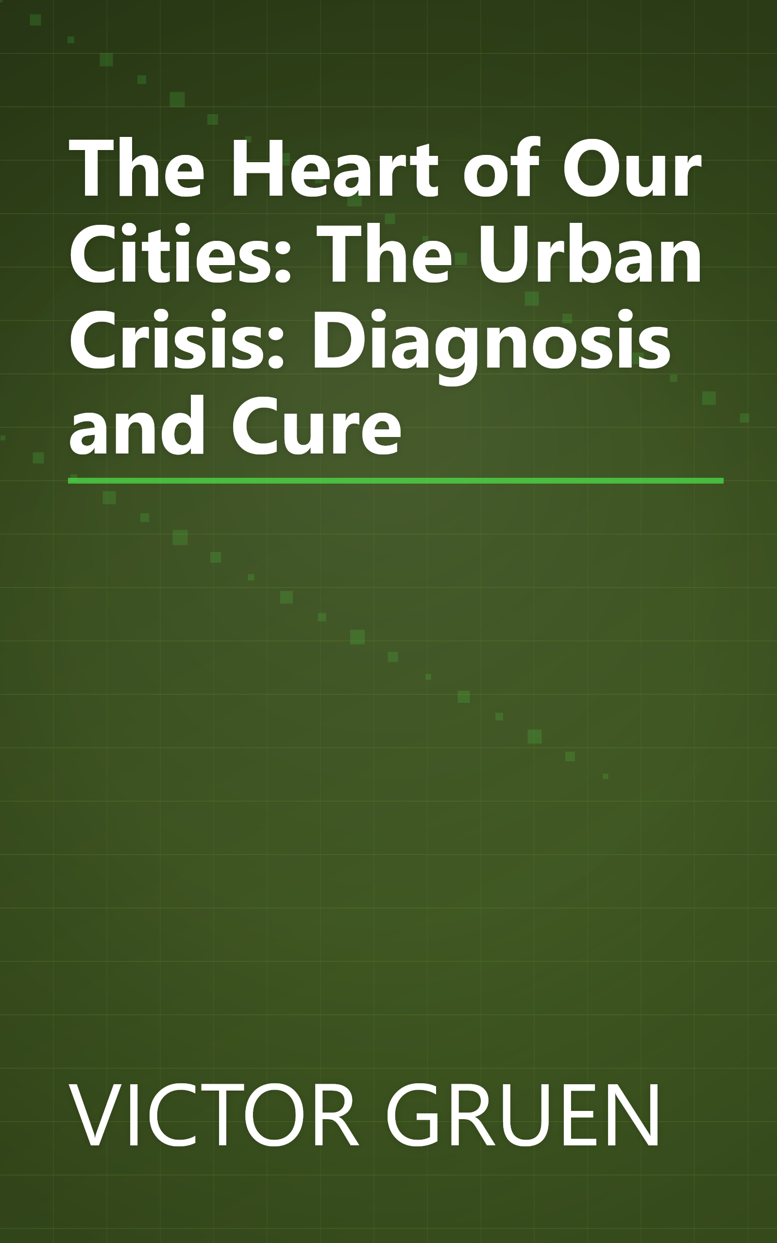 The Heart of Our Cities: The Urban Crisis: Diagnosis and Cure book cover