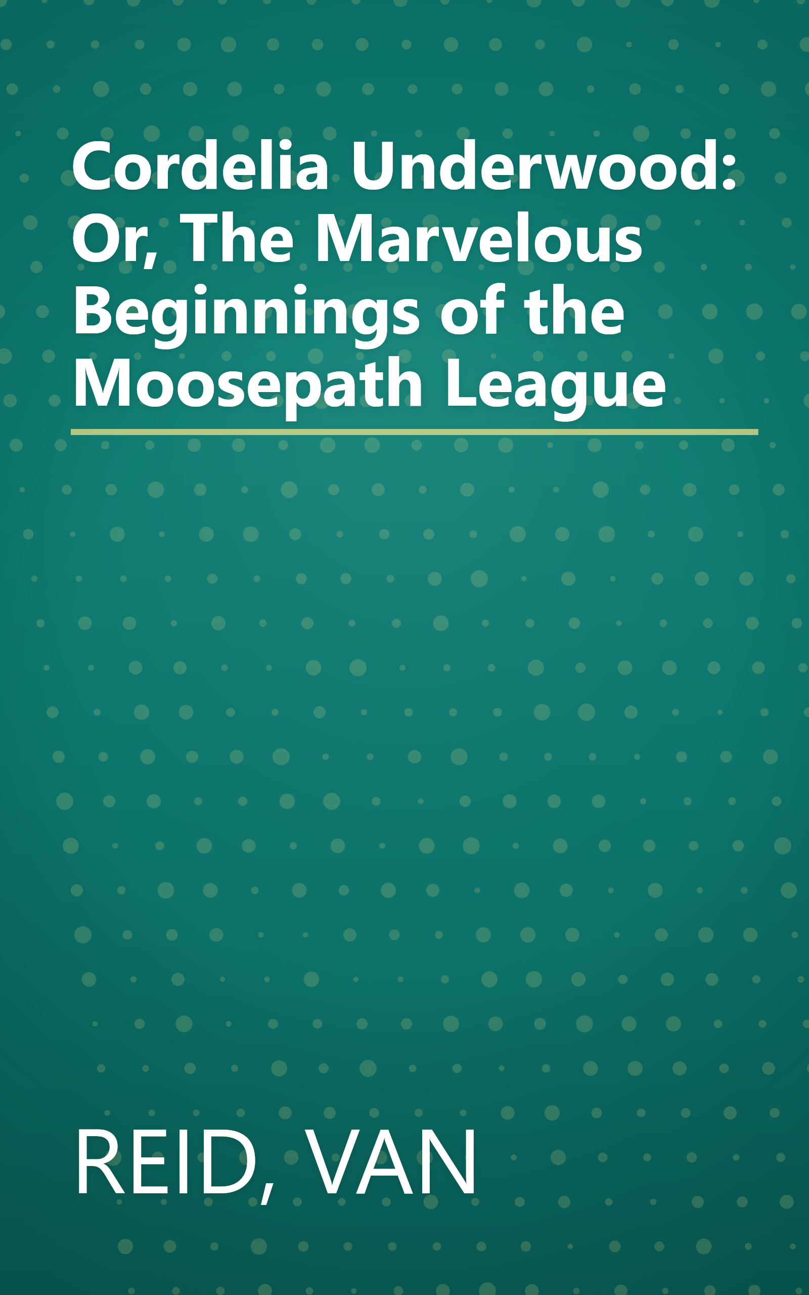 Cordelia Underwood: Or, The Marvelous Beginnings of the Moosepath League book cover