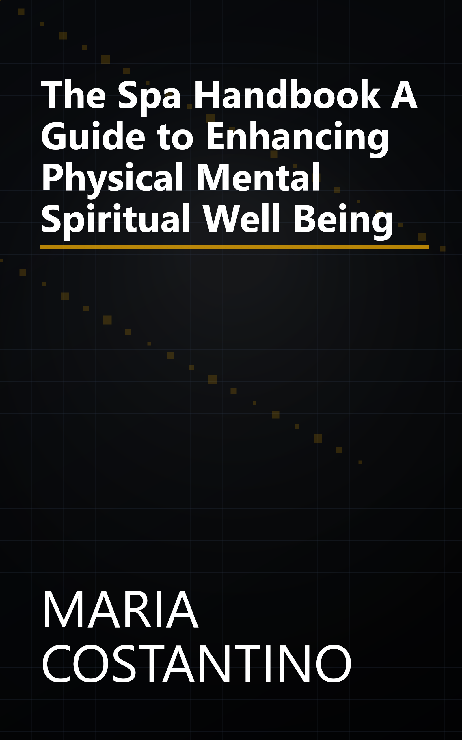 The Spa Handbook A Guide to Enhancing Physical Mental Spiritual Well Being book cover