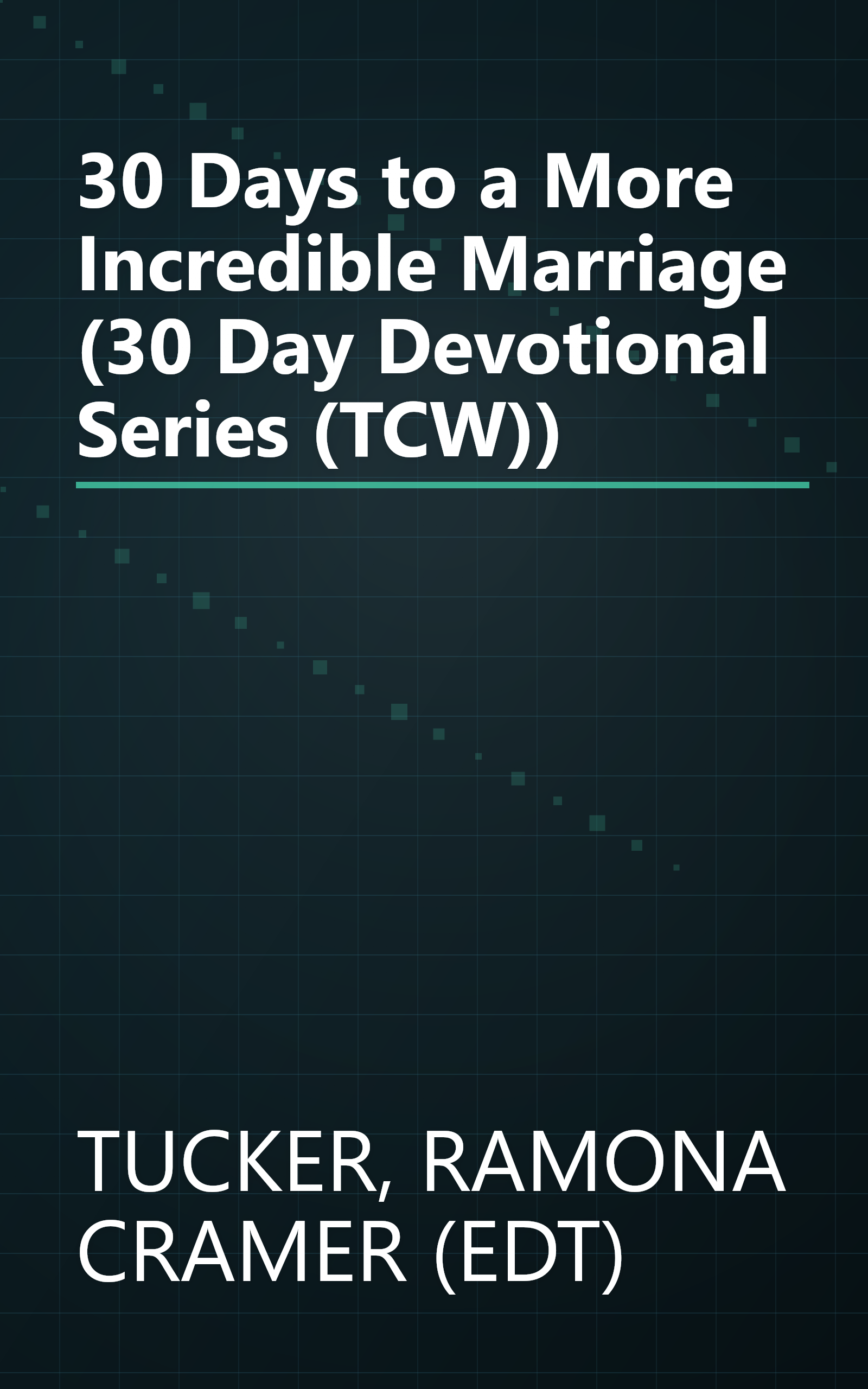 30 Days to a More Incredible Marriage (30 Day Devotional Series (TCW)) book cover