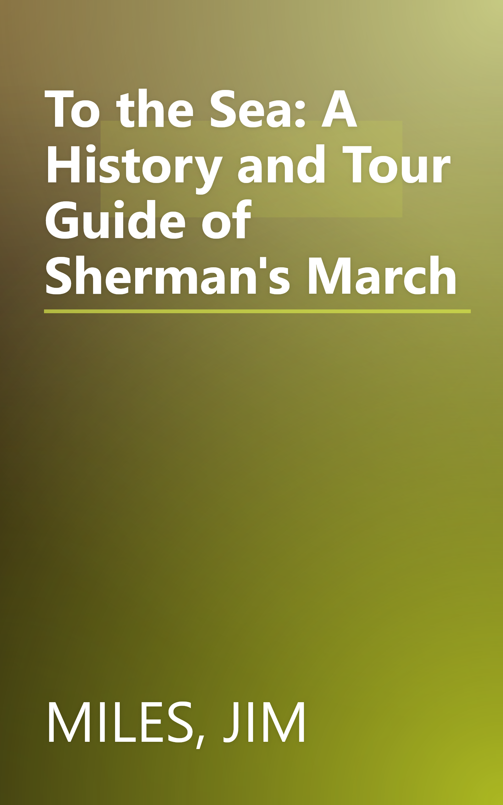 To the Sea: A History and Tour Guide of Sherman's March book cover