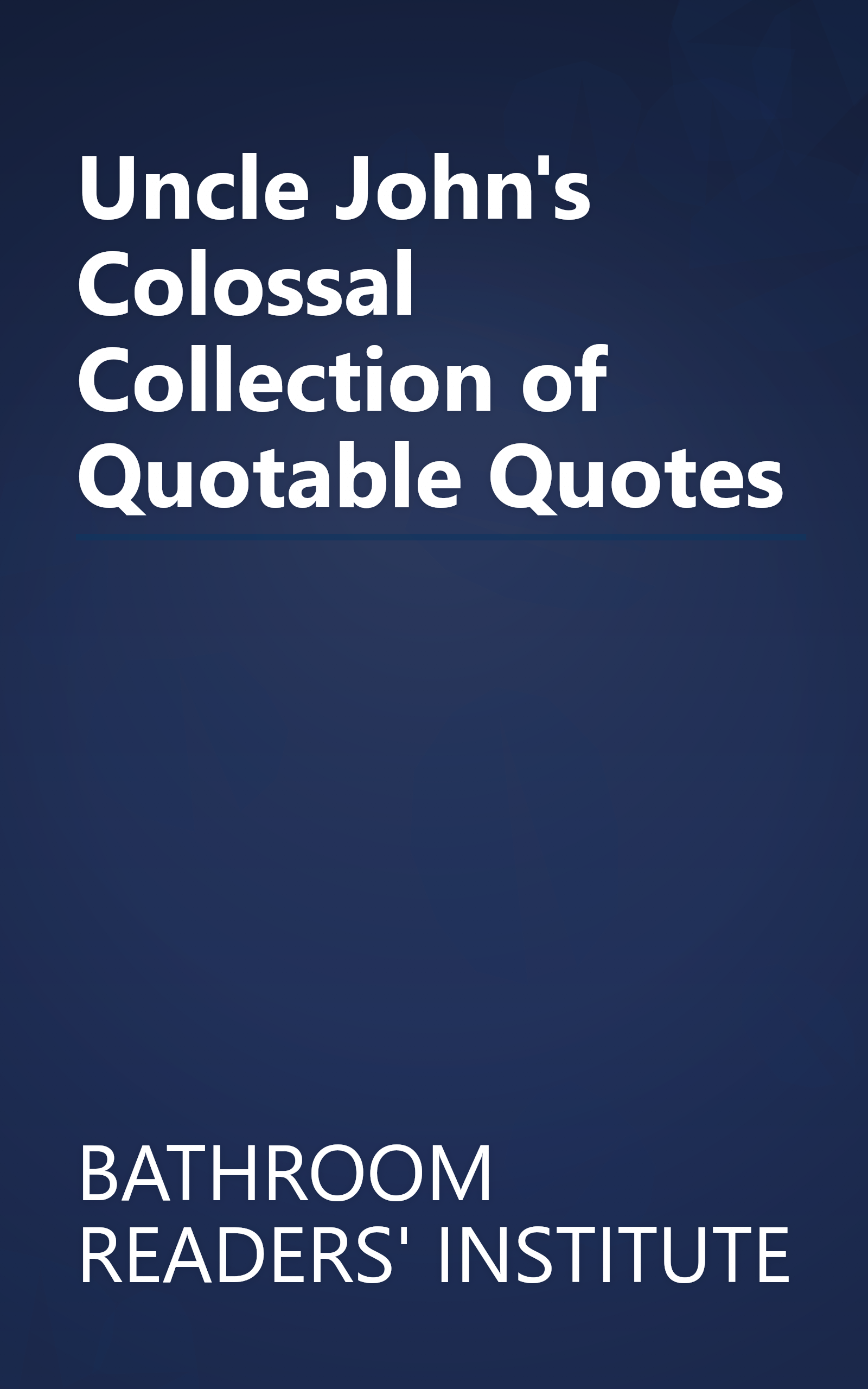 Uncle John's Colossal Collection of Quotable Quotes book cover