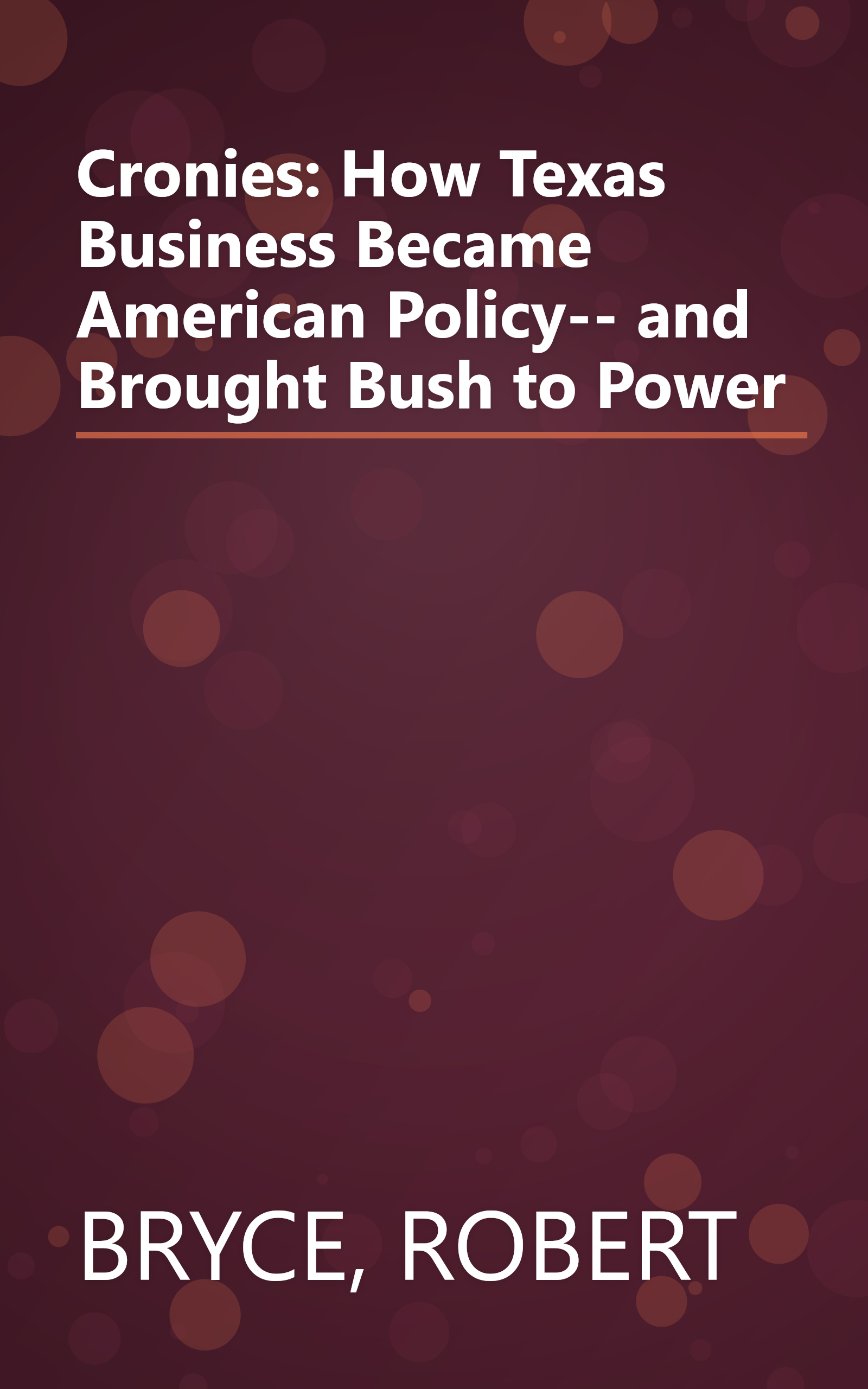 Cronies: How Texas Business Became American Policy-- and Brought Bush to Power book cover