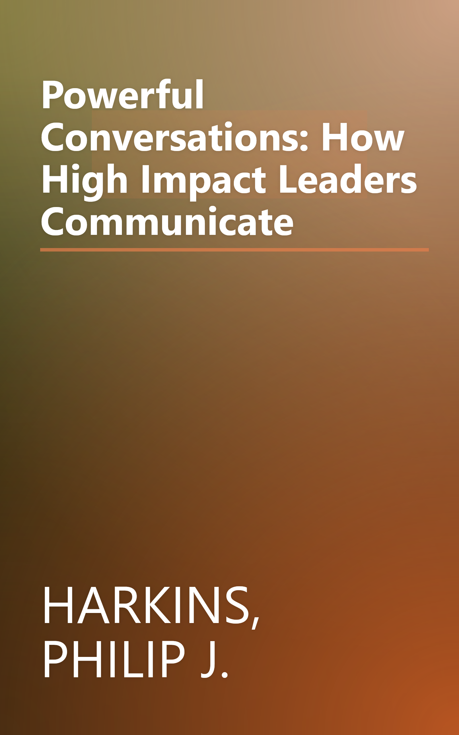 Powerful Conversations: How High Impact Leaders Communicate book cover
