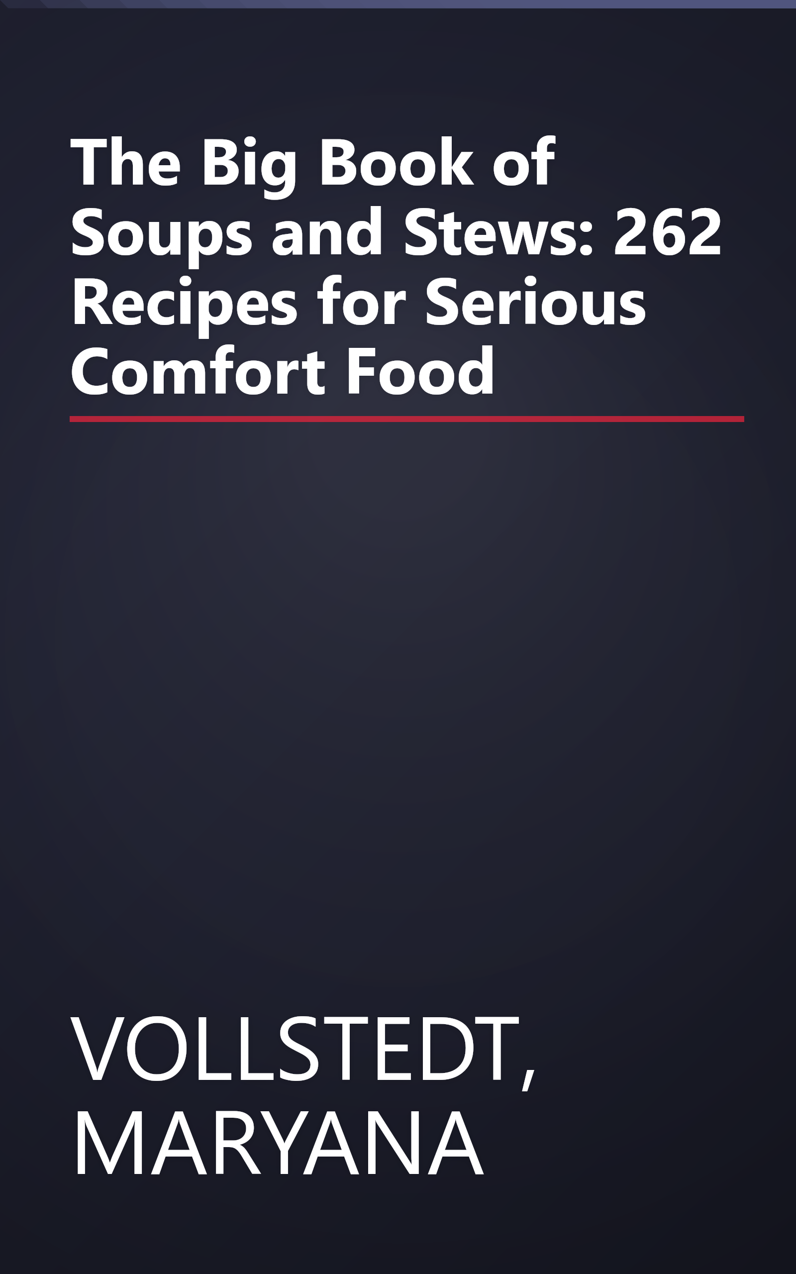 The Big Book of Soups and Stews: 262 Recipes for Serious Comfort Food book cover