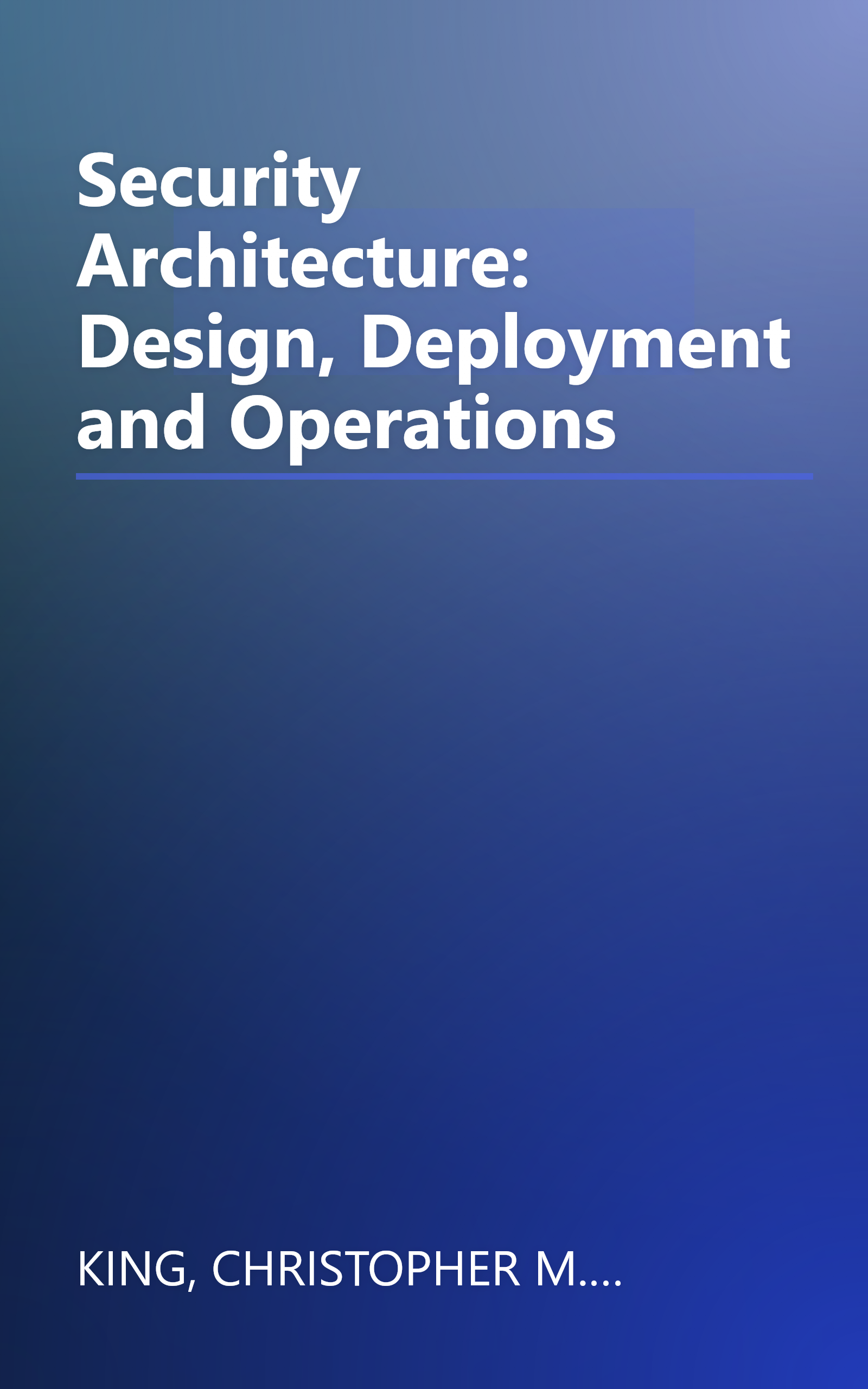 Security Architecture: Design, Deployment and Operations book cover