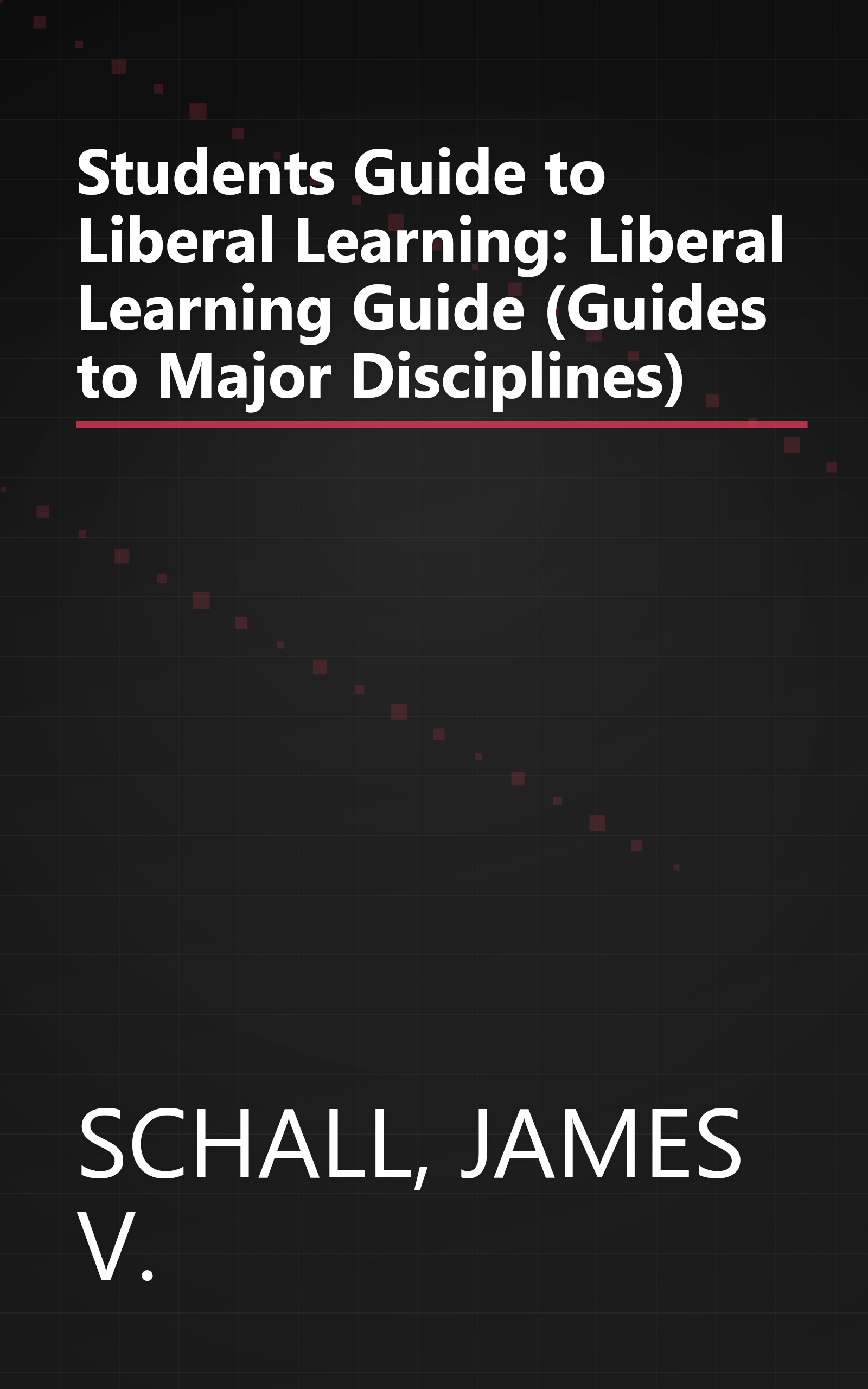 Students Guide to Liberal Learning: Liberal Learning Guide (Guides to Major Disciplines) book cover