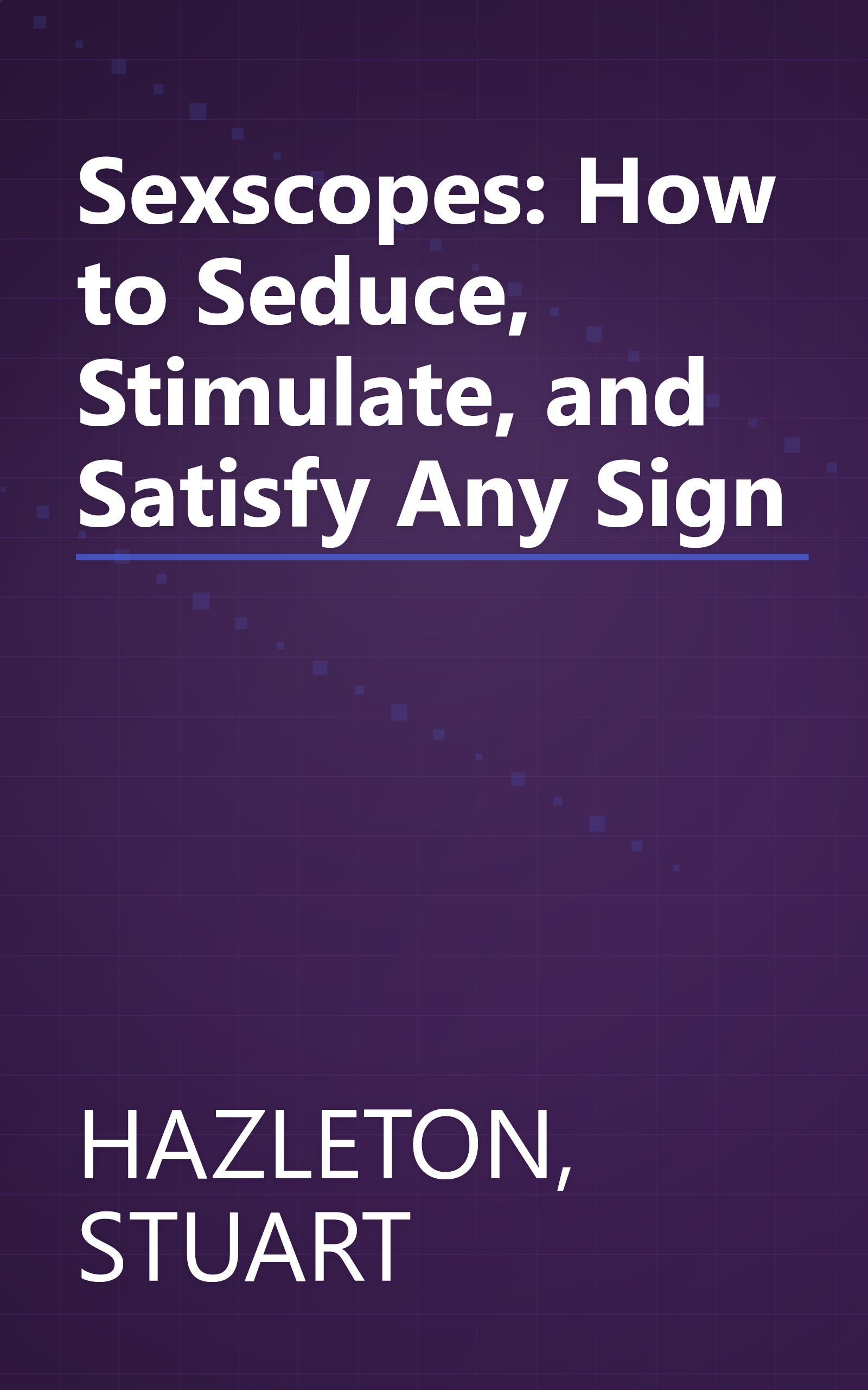 Sexscopes: How to Seduce, Stimulate, and Satisfy Any Sign book cover