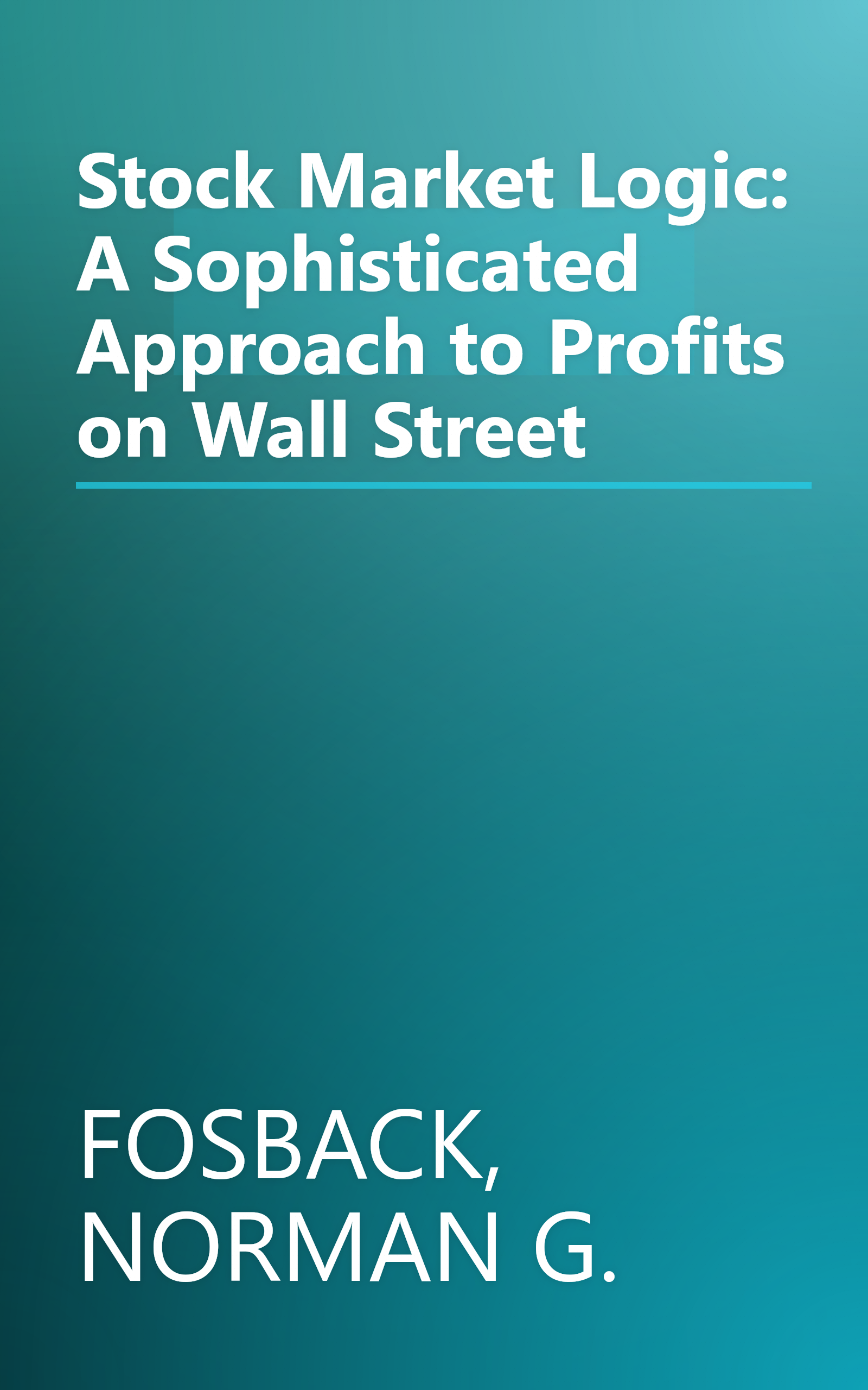 Stock Market Logic: A Sophisticated Approach to Profits on Wall Street book cover
