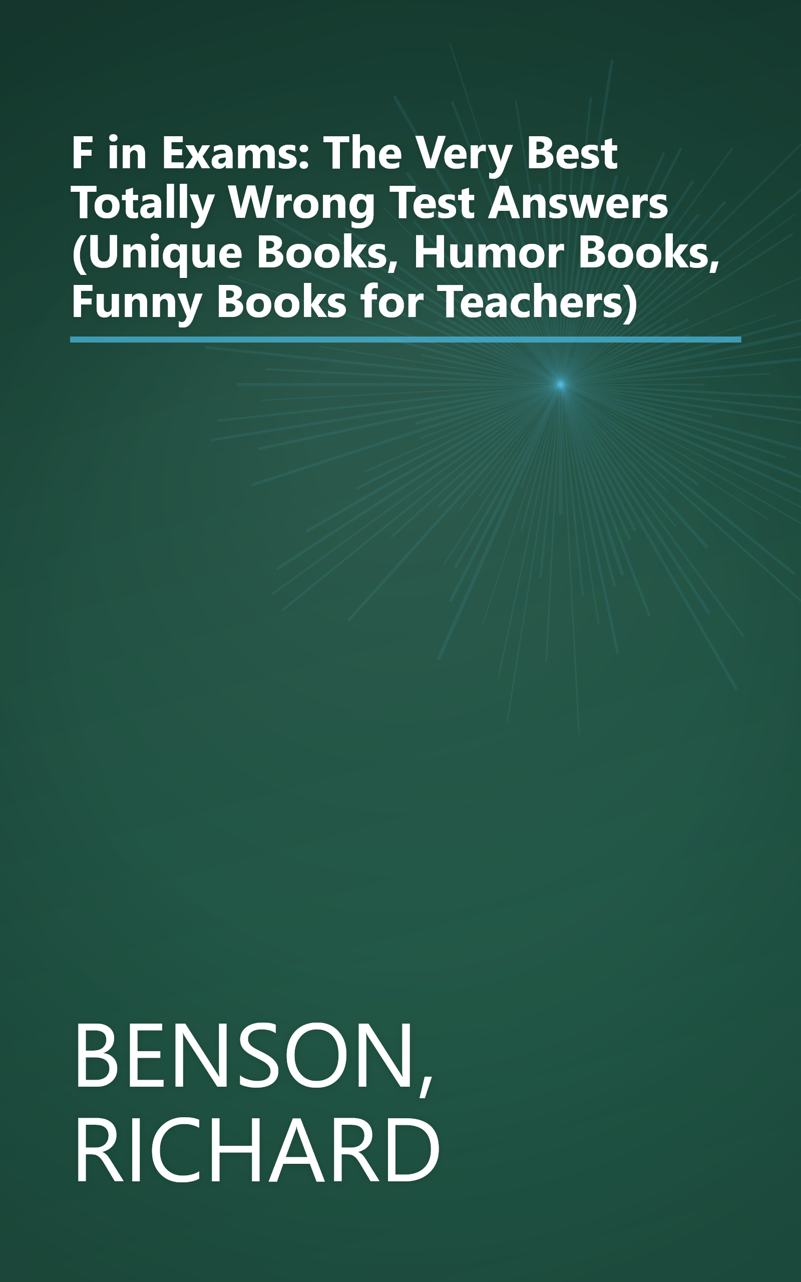 F in Exams: The Very Best Totally Wrong Test Answers (Unique Books, Humor Books, Funny Books for Teachers) book cover