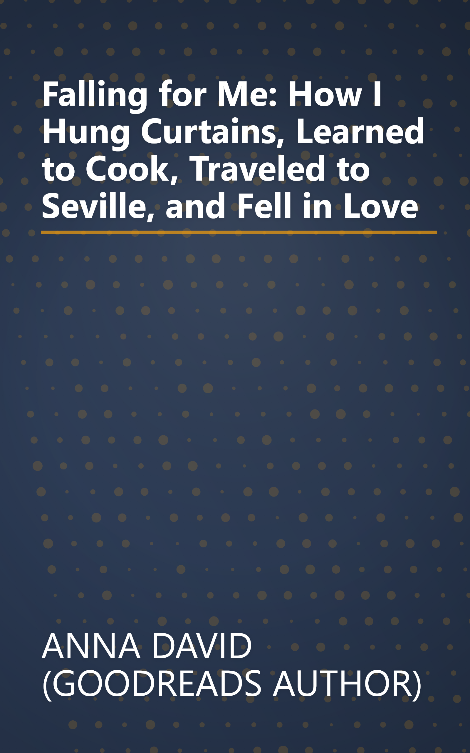 Falling for Me: How I Hung Curtains, Learned to Cook, Traveled to Seville, and Fell in Love book cover