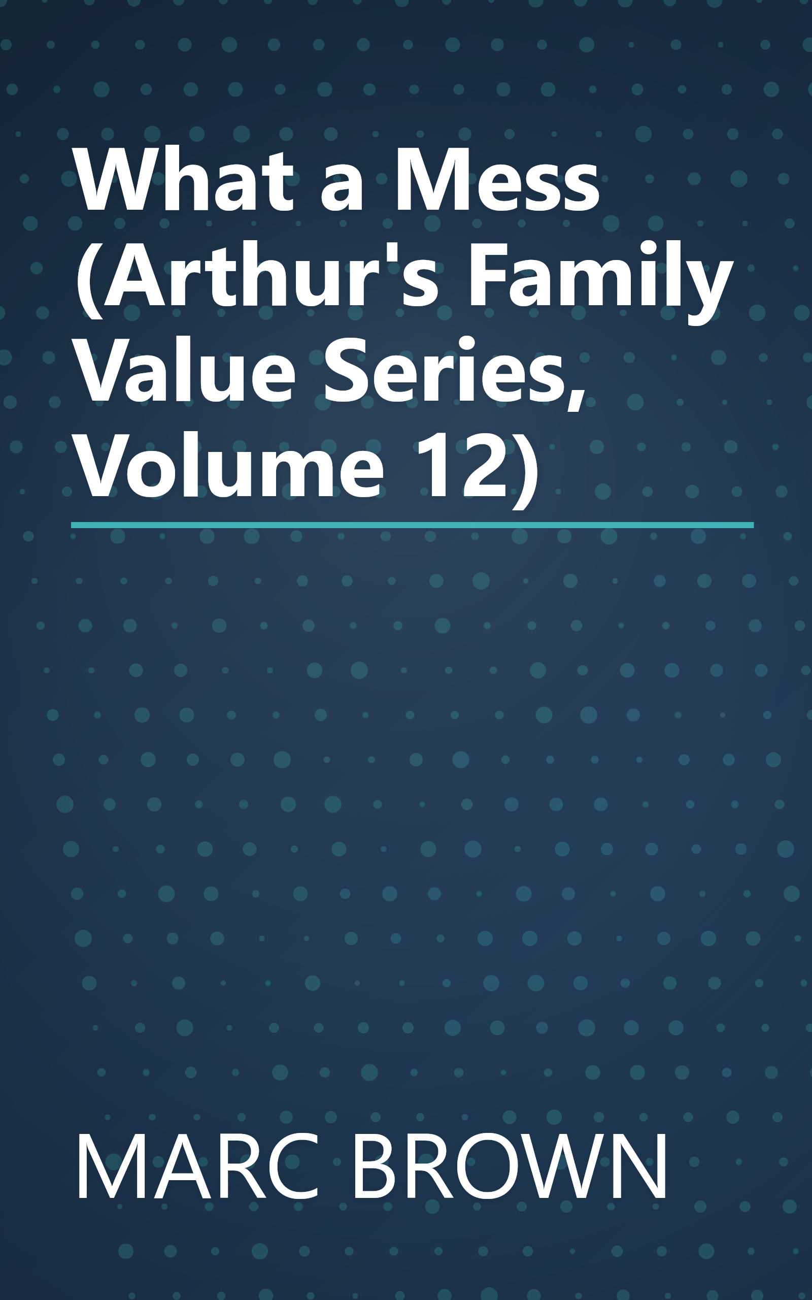 What a Mess (Arthur's Family Value Series, Volume 12) book cover