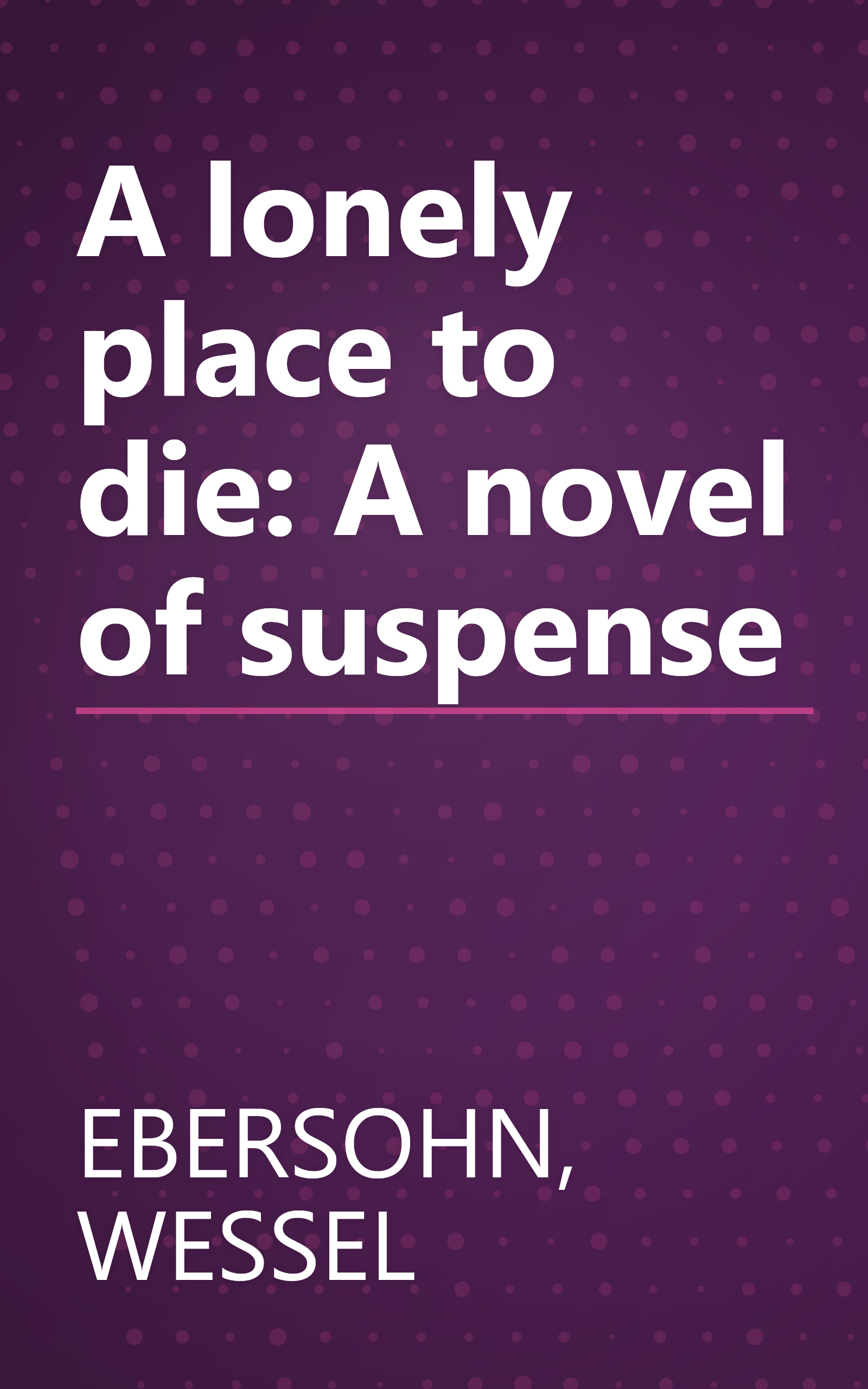 A lonely place to die: A novel of suspense book cover