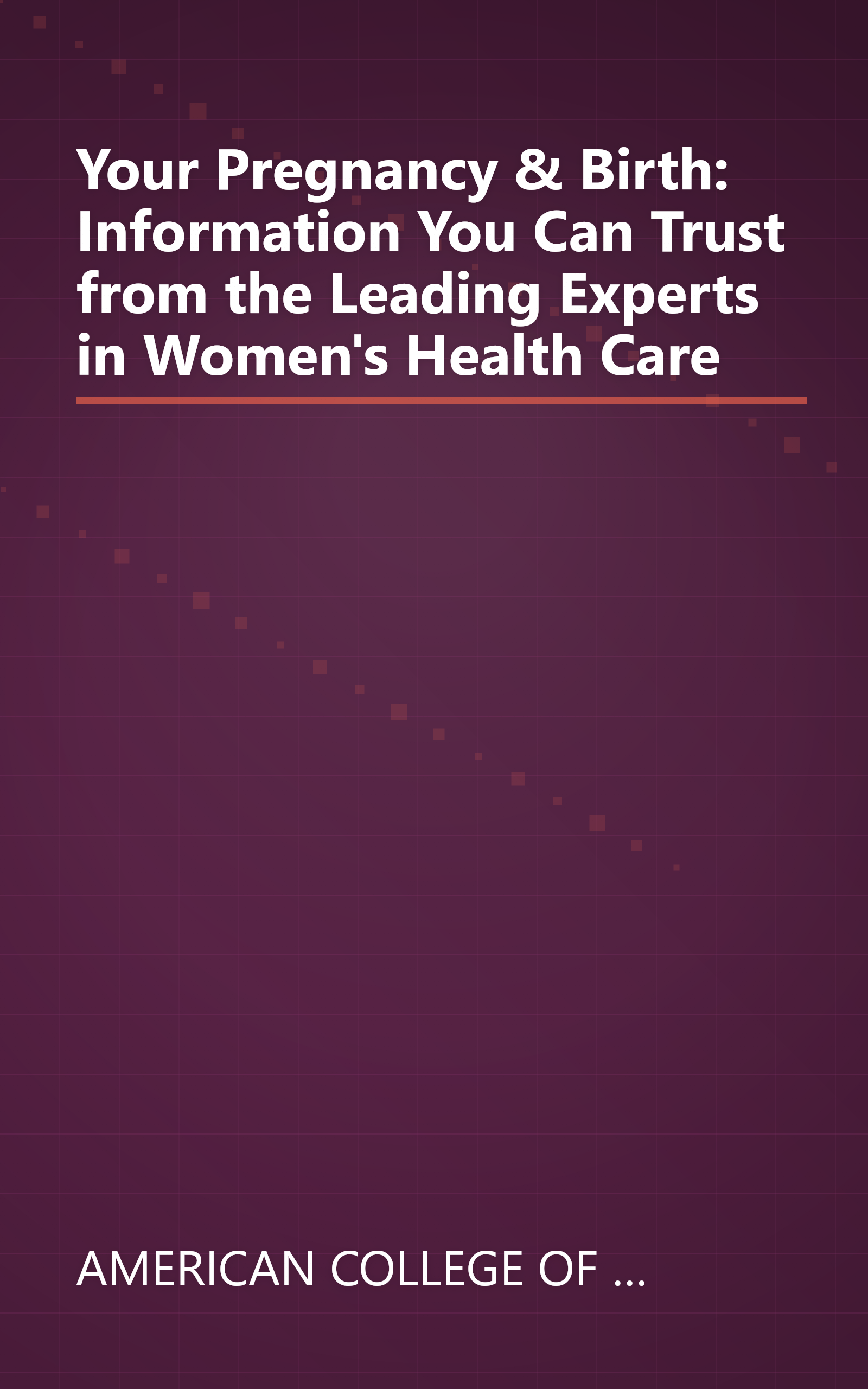 Your Pregnancy & Birth: Information You Can Trust from the Leading Experts in Women's Health Care book cover