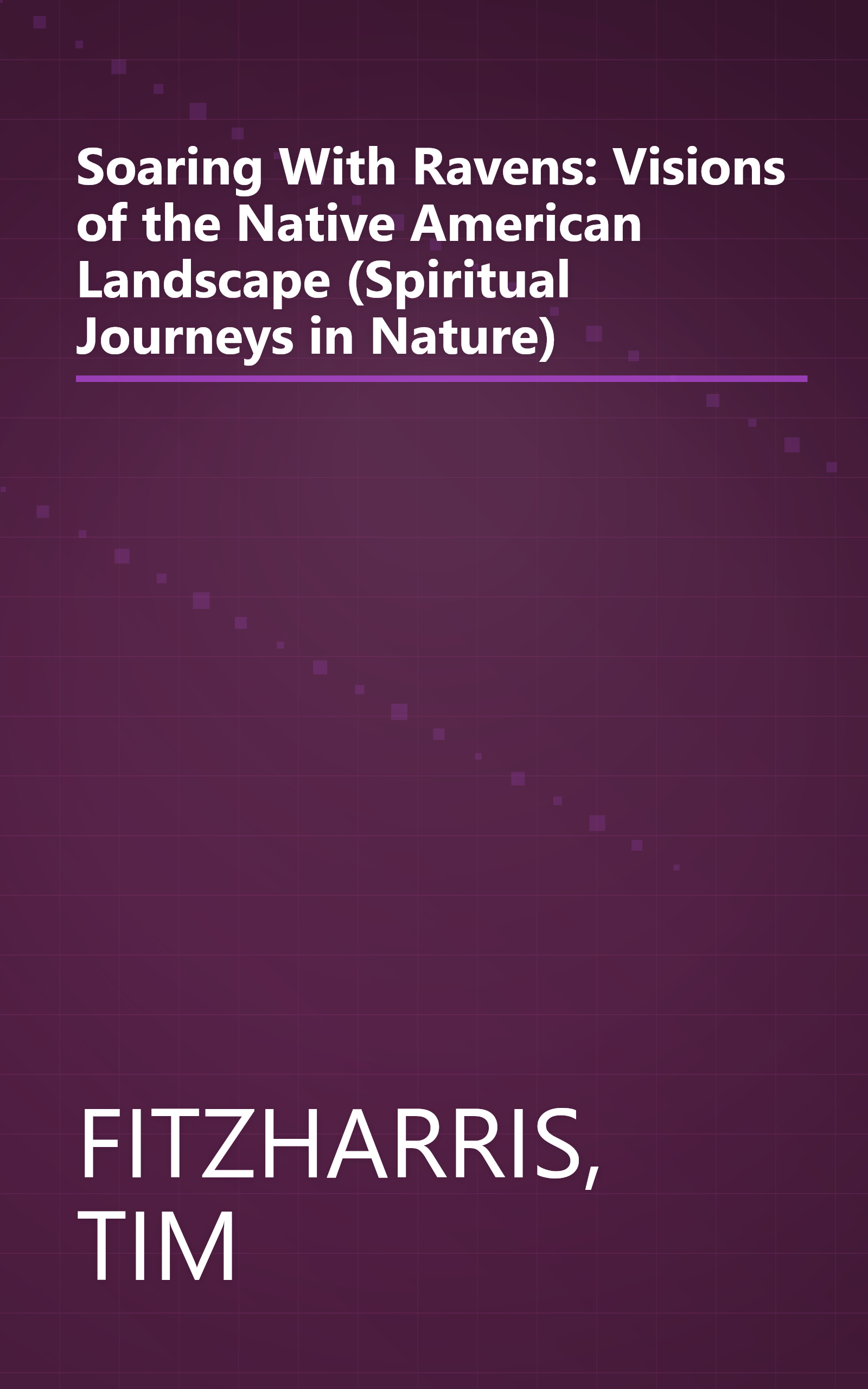 Soaring With Ravens: Visions of the Native American Landscape (Spiritual Journeys in Nature) book cover