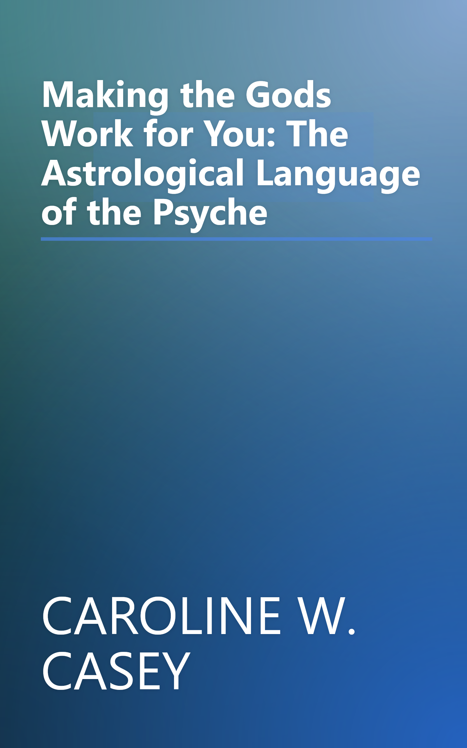 Making the Gods Work for You: The Astrological Language of the Psyche book cover