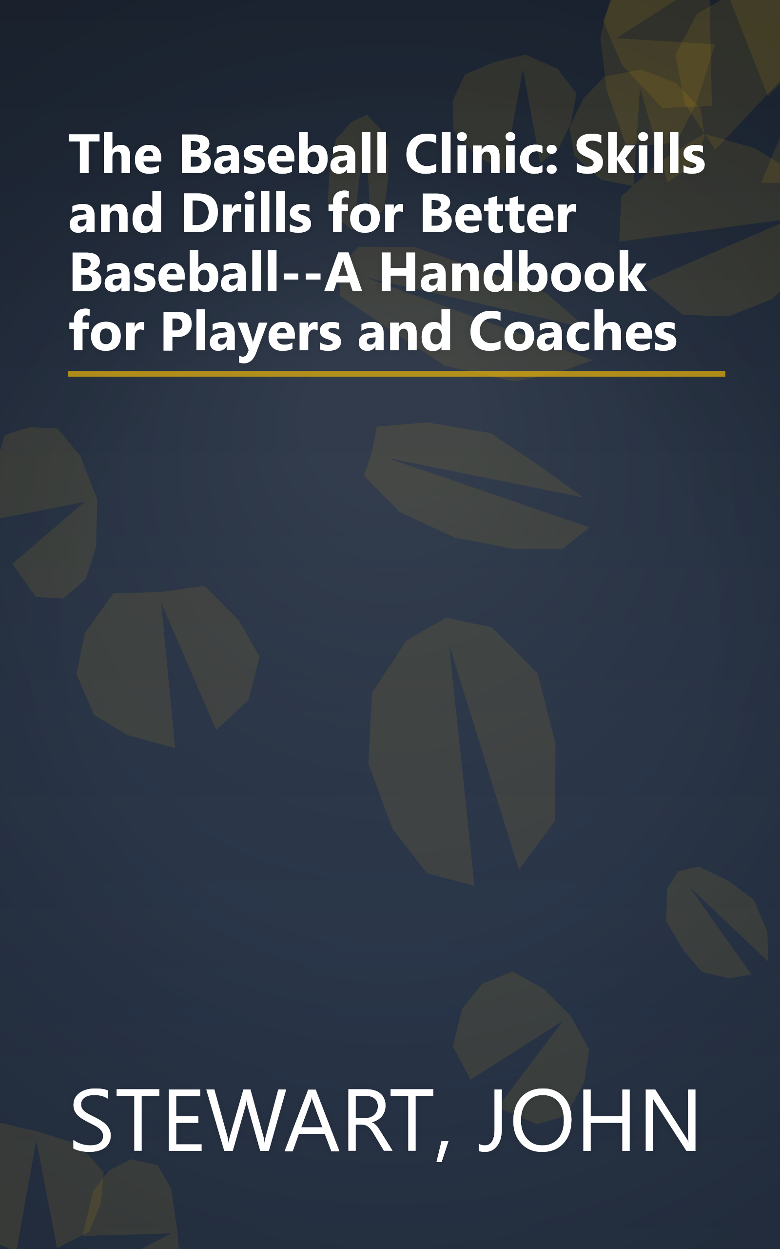The Baseball Clinic: Skills and Drills for Better Baseball--A Handbook for Players and Coaches book cover