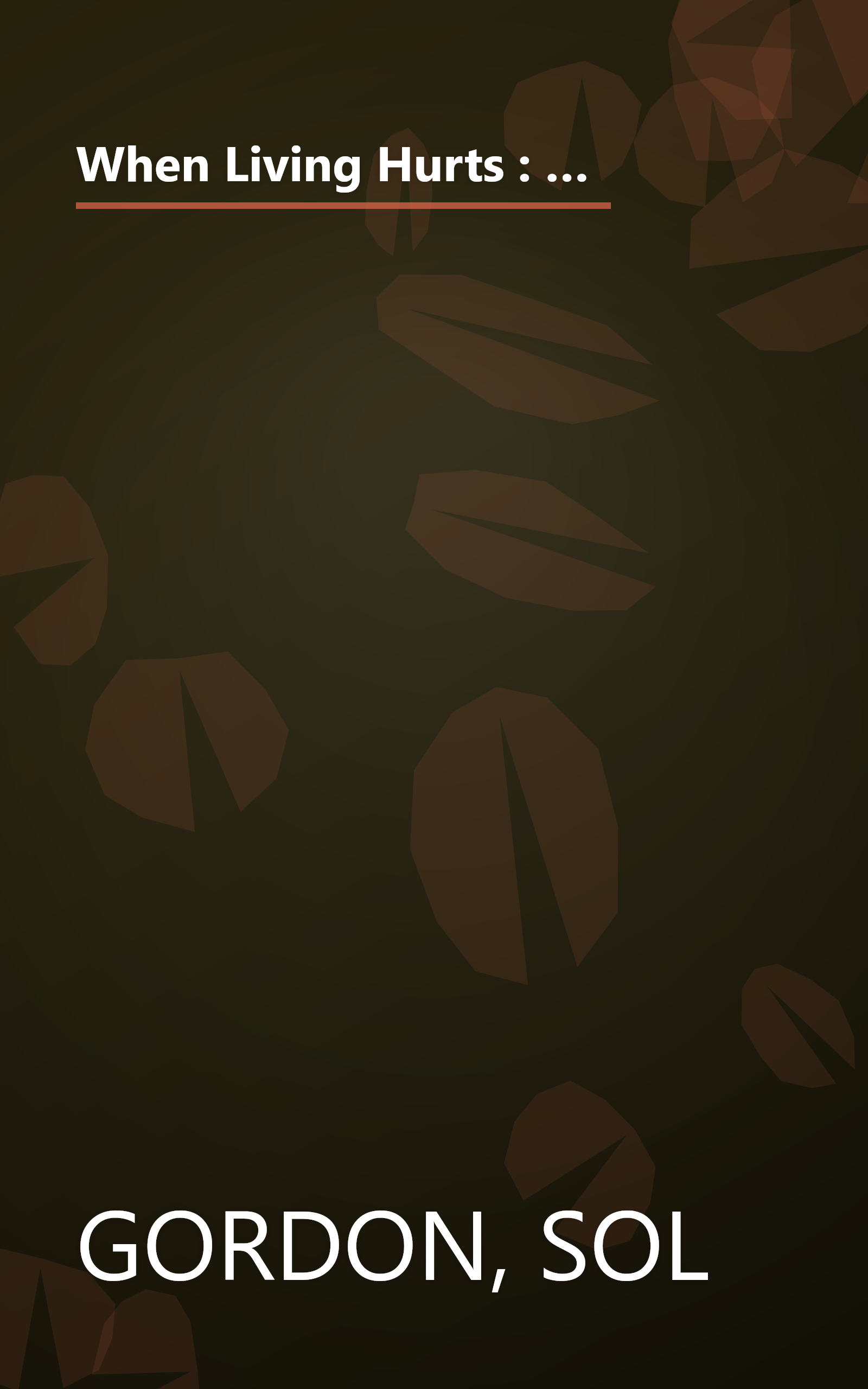 When Living Hurts : For Teenagers and Young Adults - A Lively What-To-Do Book for Yourself or Someone You Care About Who Feels Discouraged, Sad, Lonely book cover