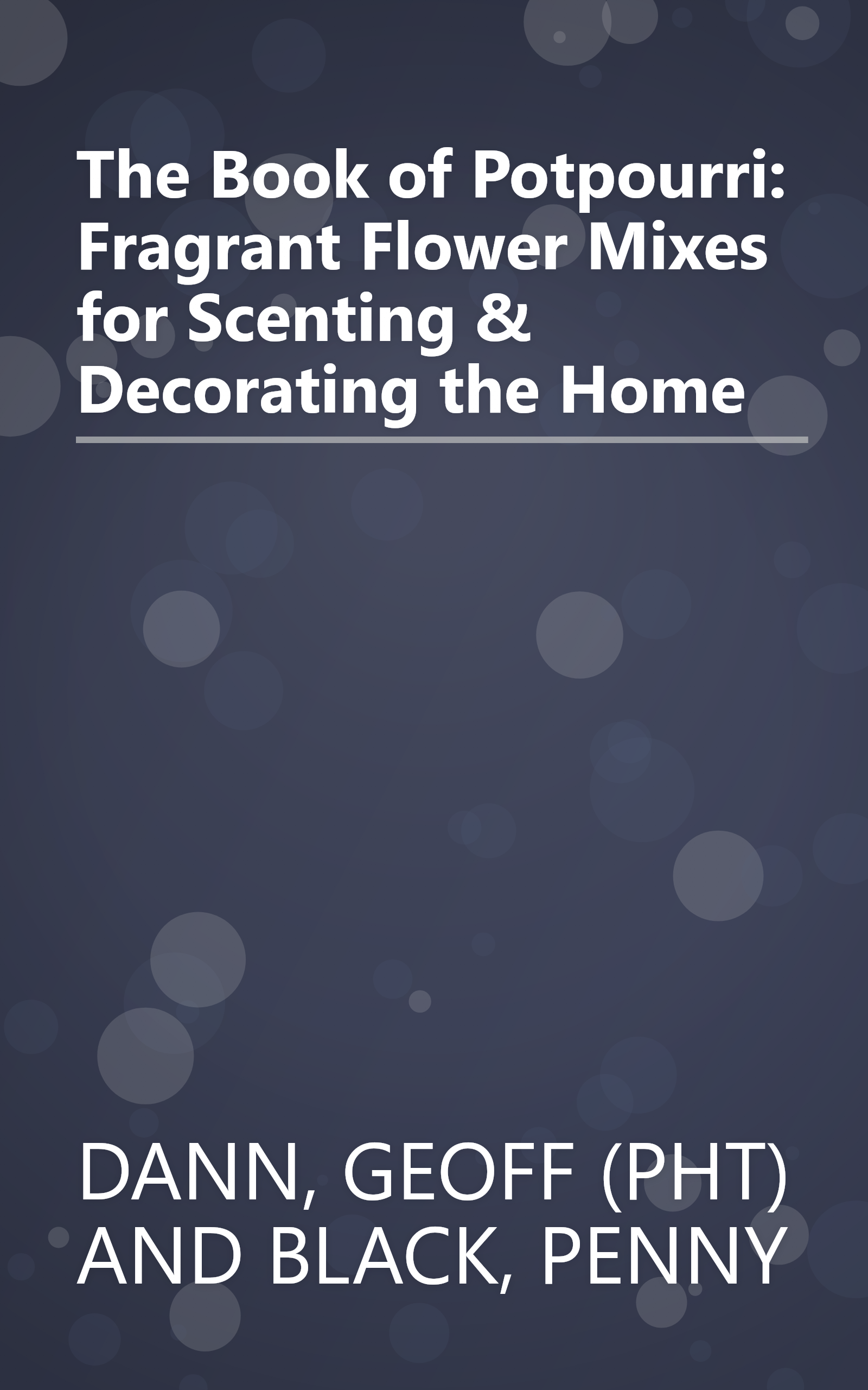 The Book of Potpourri: Fragrant Flower Mixes for Scenting & Decorating the Home book cover