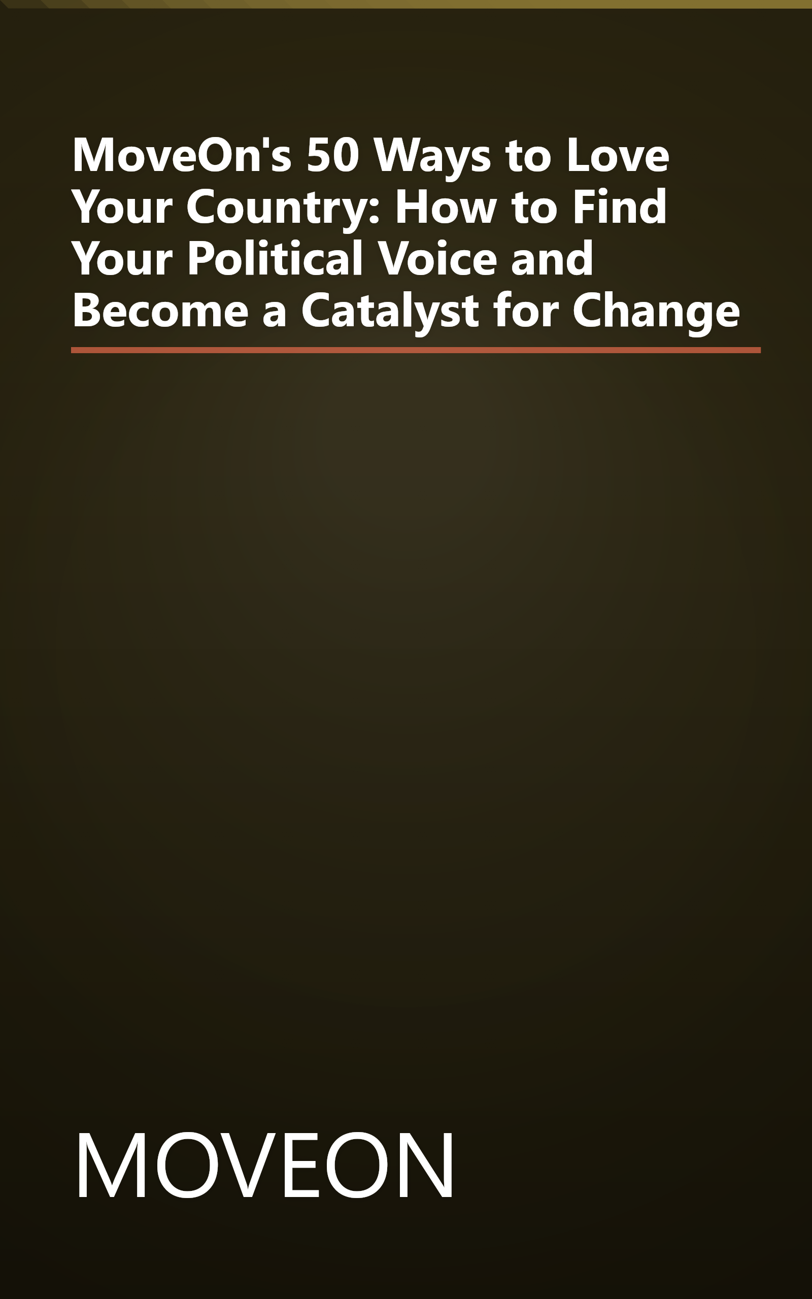 MoveOn's 50 Ways to Love Your Country: How to Find Your Political Voice and Become a Catalyst for Change book cover