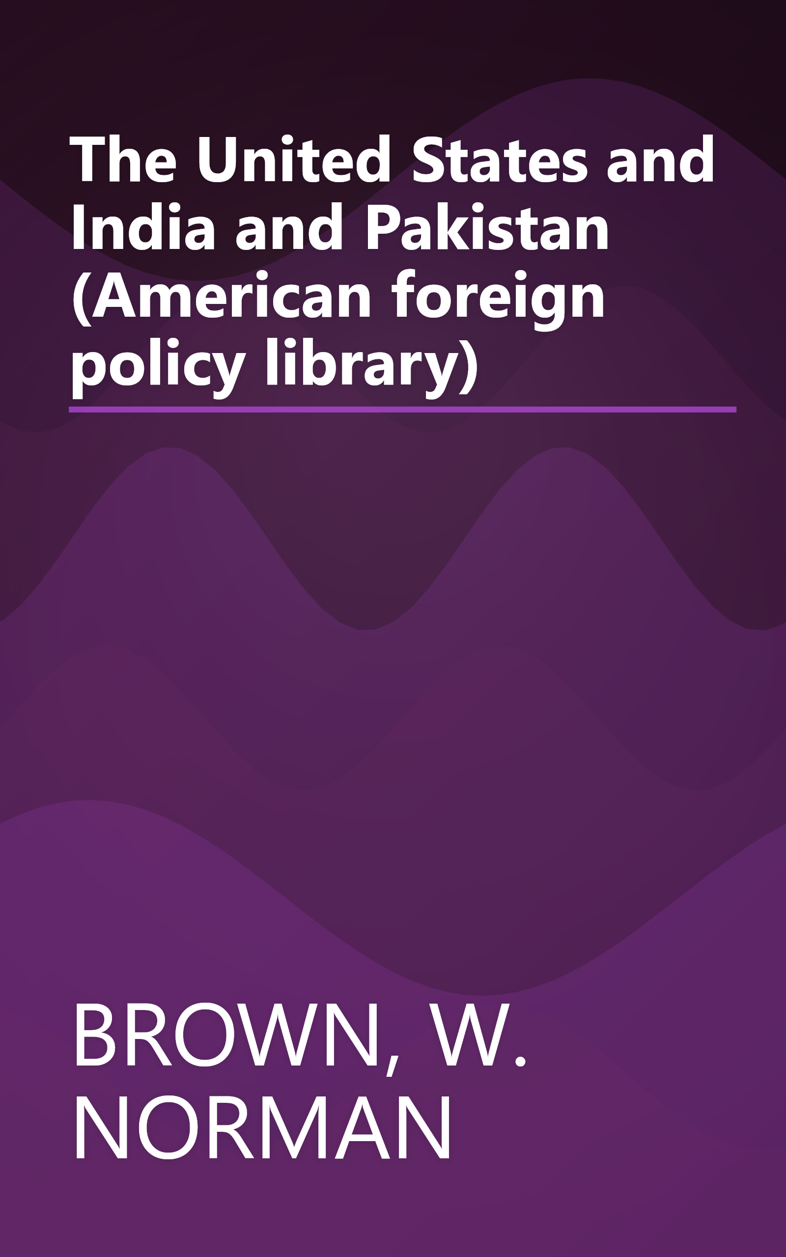 The United States and India and Pakistan (American foreign policy library) book cover