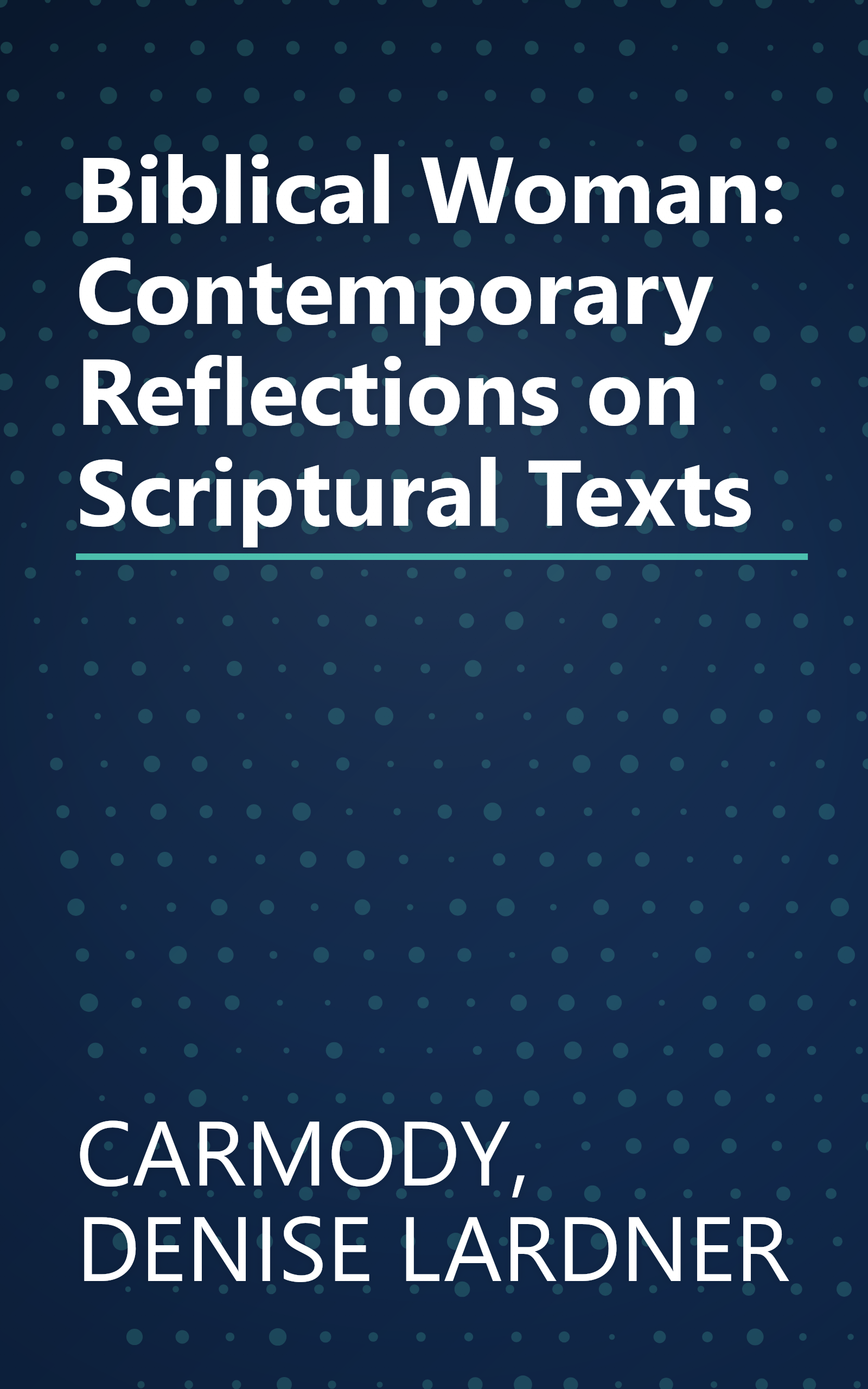 Biblical Woman: Contemporary Reflections on Scriptural Texts book cover