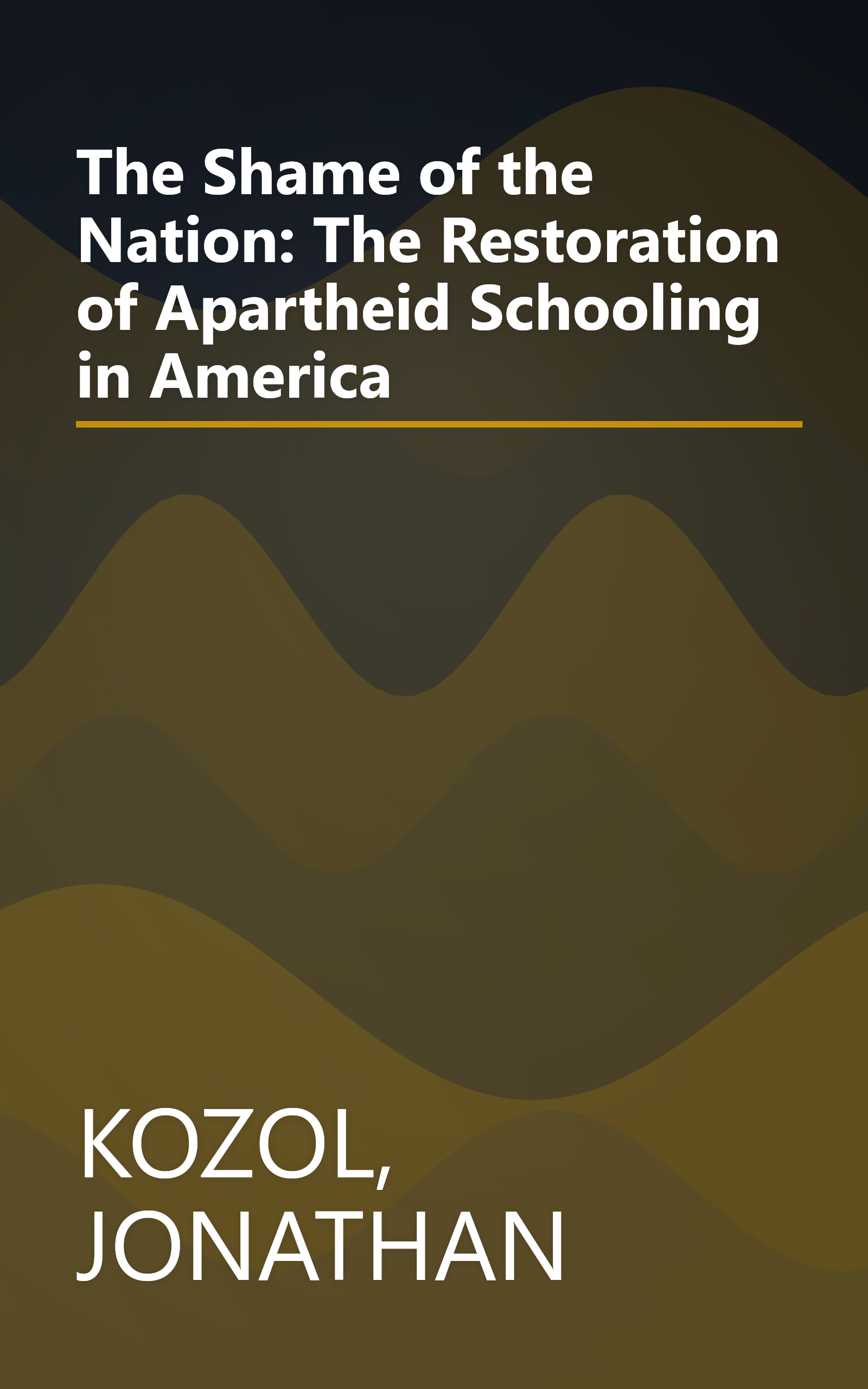 The Shame of the Nation: The Restoration of Apartheid Schooling in America book cover