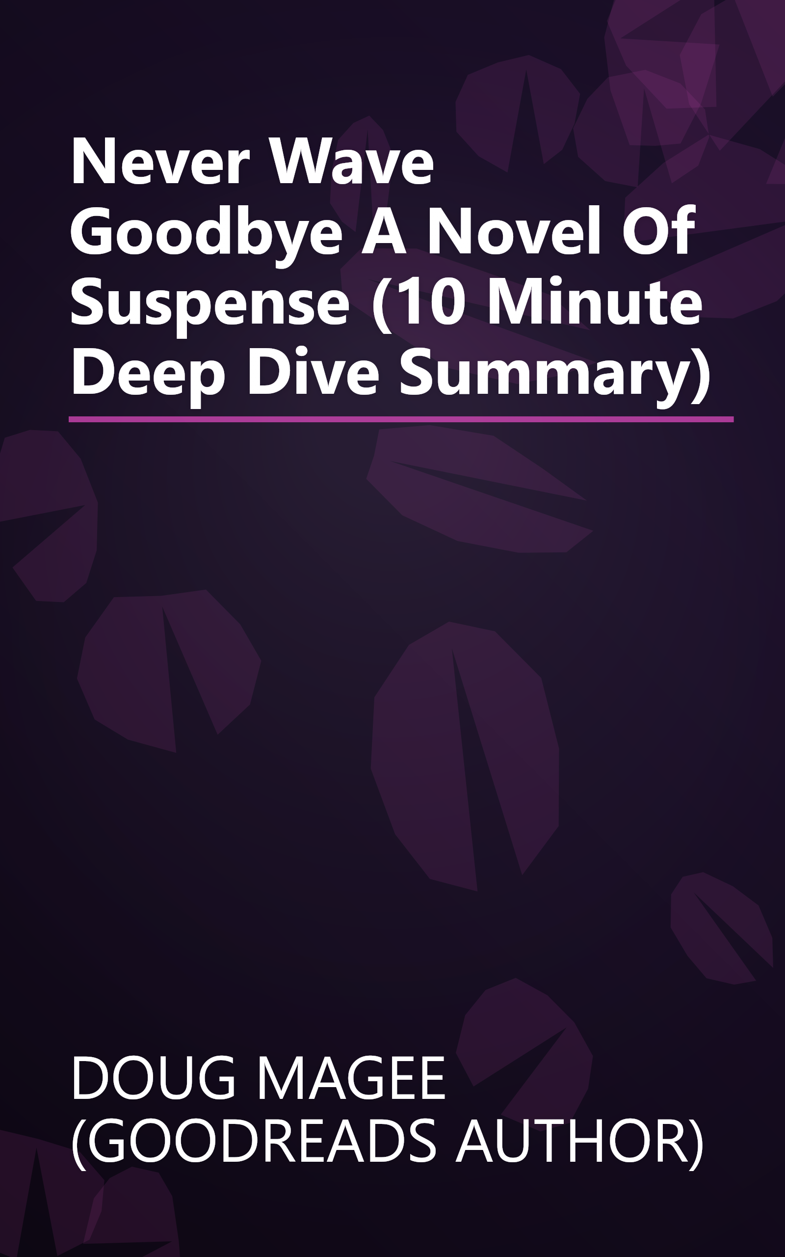 Never Wave Goodbye  A Novel Of Suspense (10 Minute   Deep Dive Summary) book cover