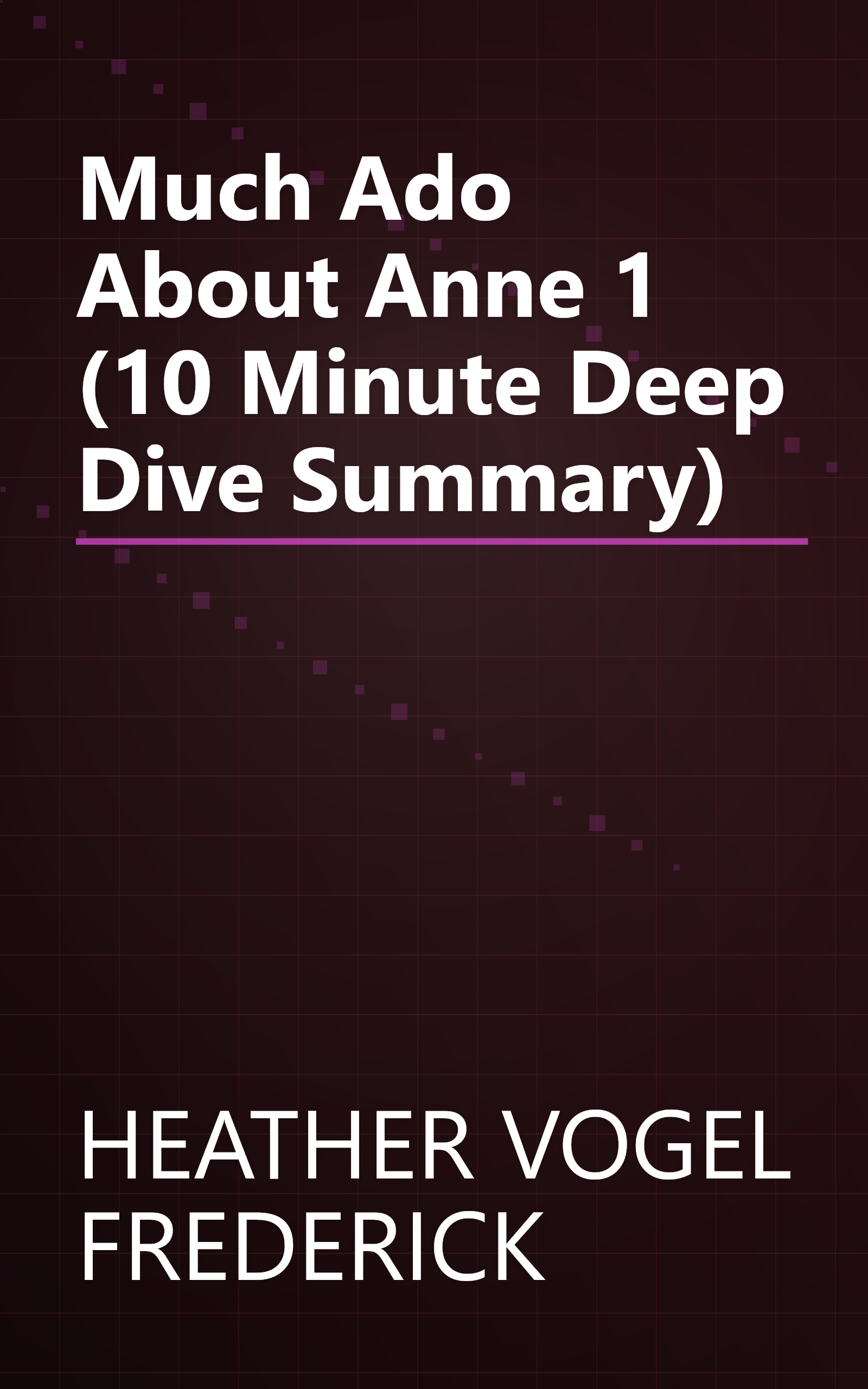 Much Ado About Anne 1 (10 Minute   Deep Dive Summary) book cover