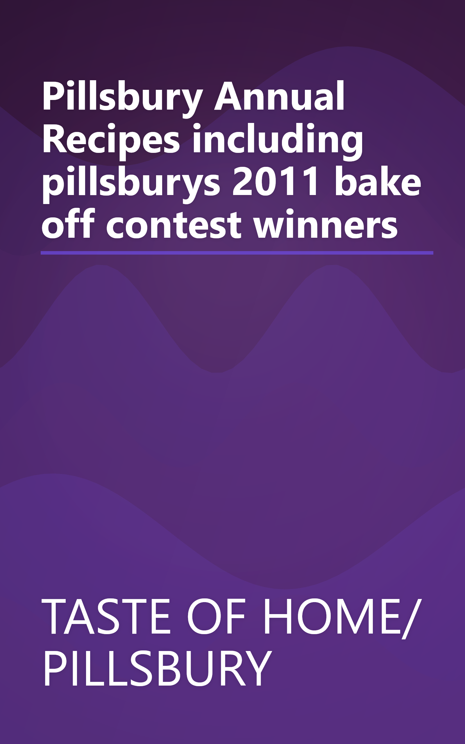 Pillsbury Annual Recipes including pillsburys 2011 bake off contest winners book cover