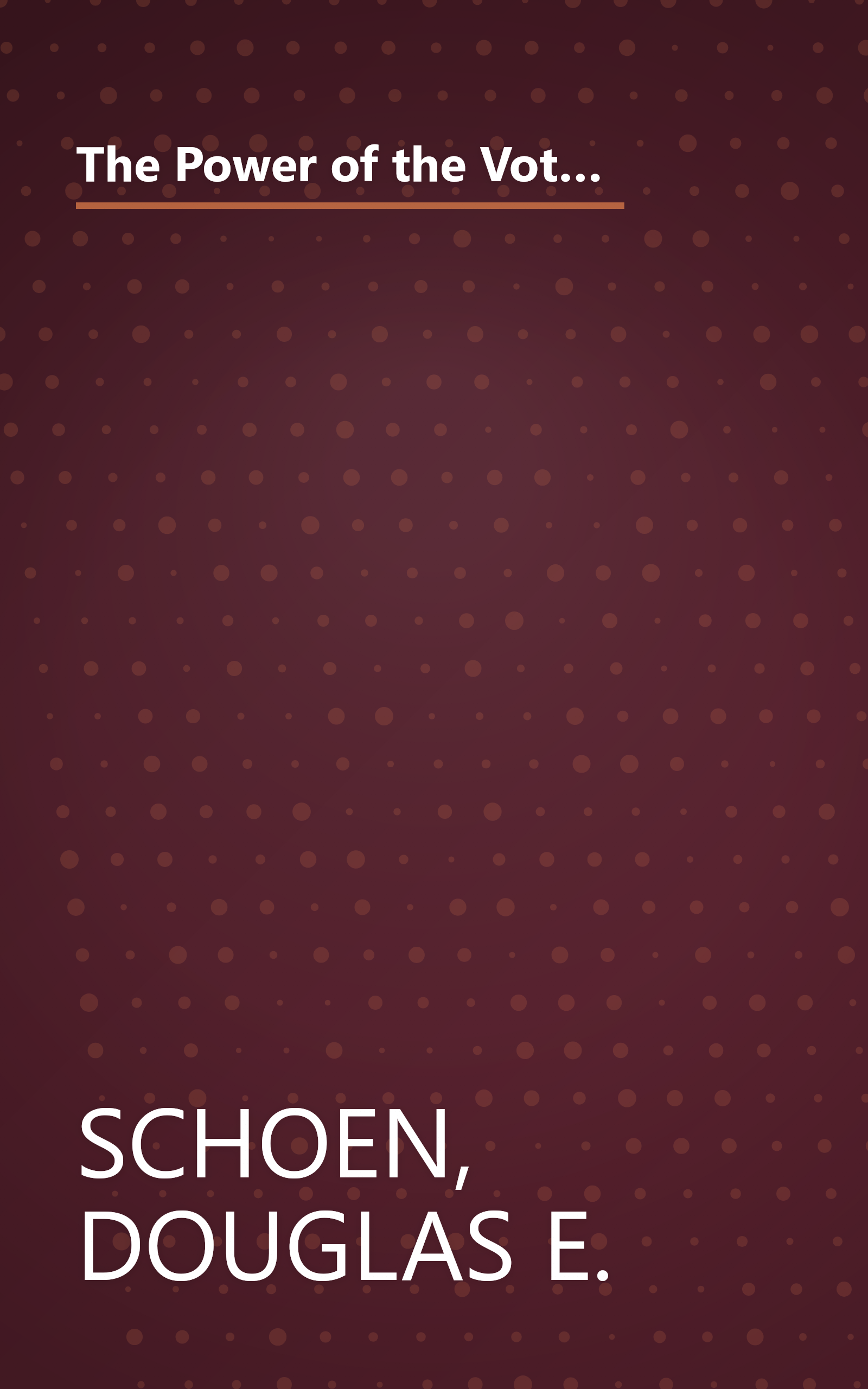 The Power of the Vote: Electing Presidents, Overthrowing Dictators, and Promoting Democracy Around the World book cover